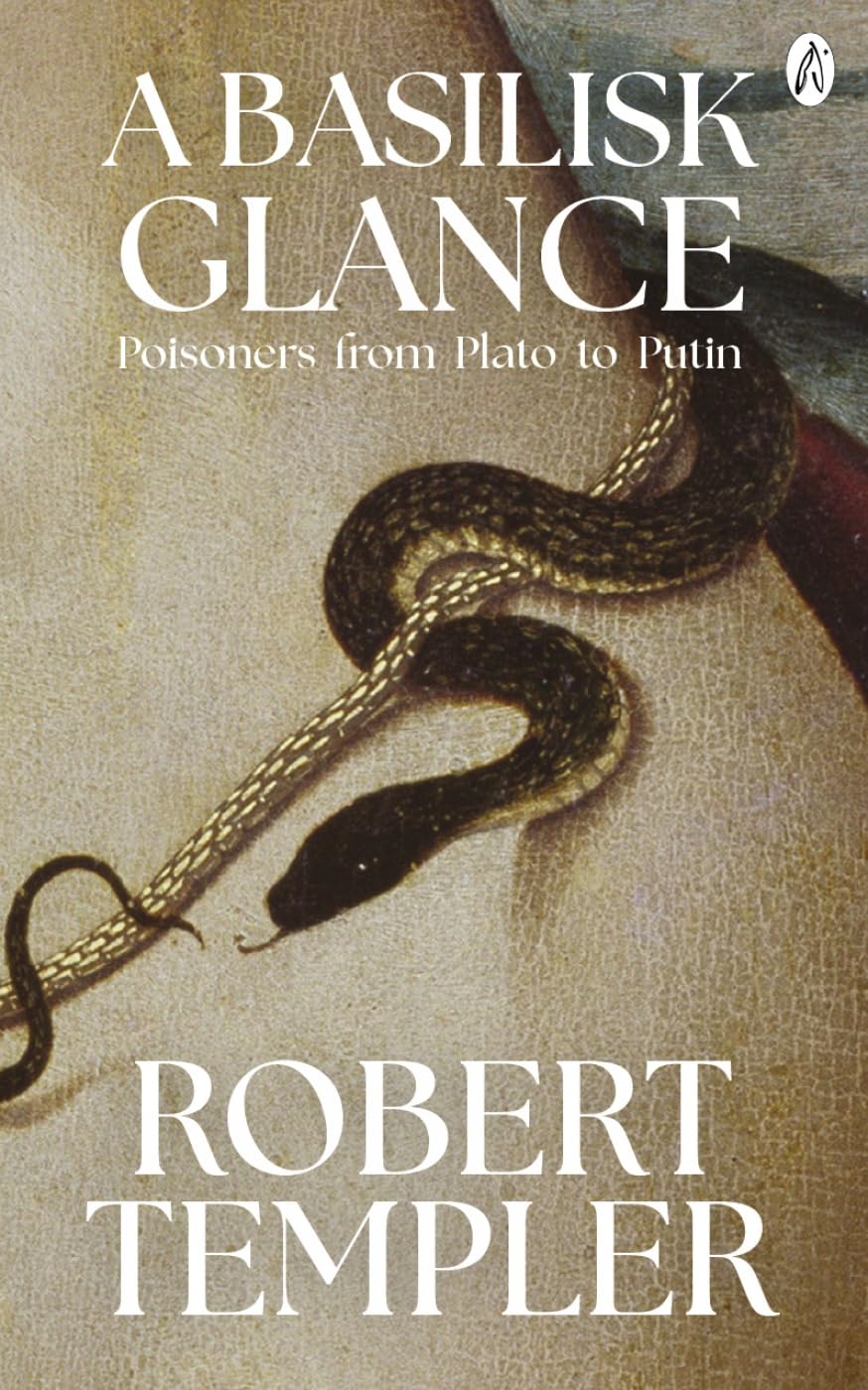 A Basilisk Glance: Poisoners from Plato to Putin: Templer, Robert ...