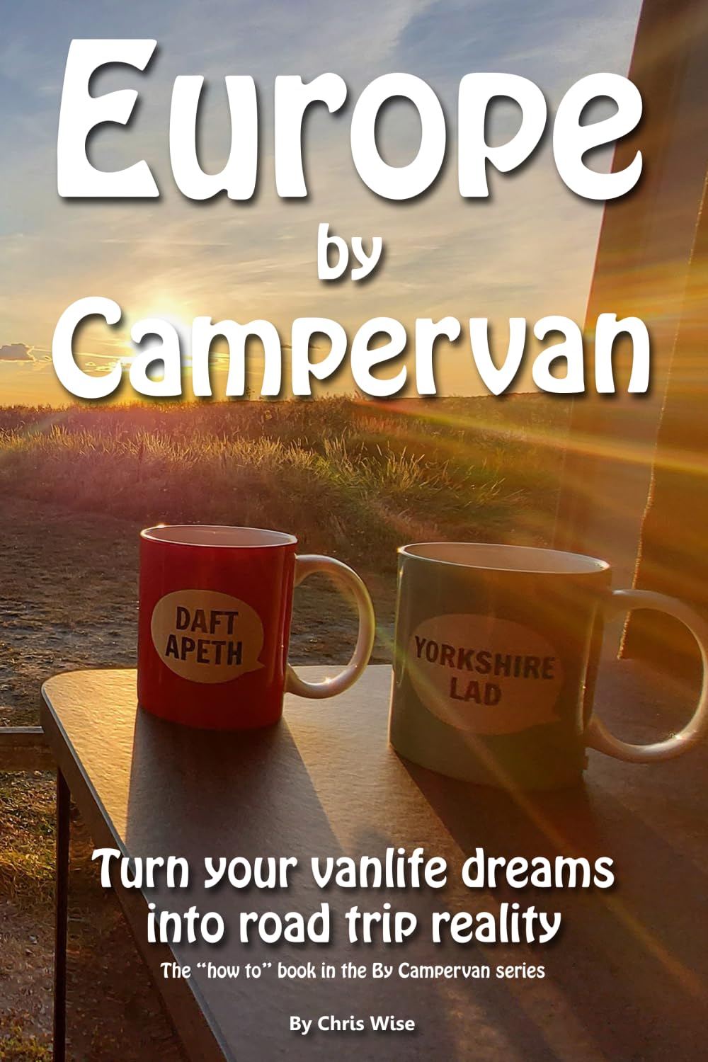 Europe by Campervan: Turn Your Vanlife Dreams into Road Trip Reality: 1: Amazon.co.uk: Wise ...