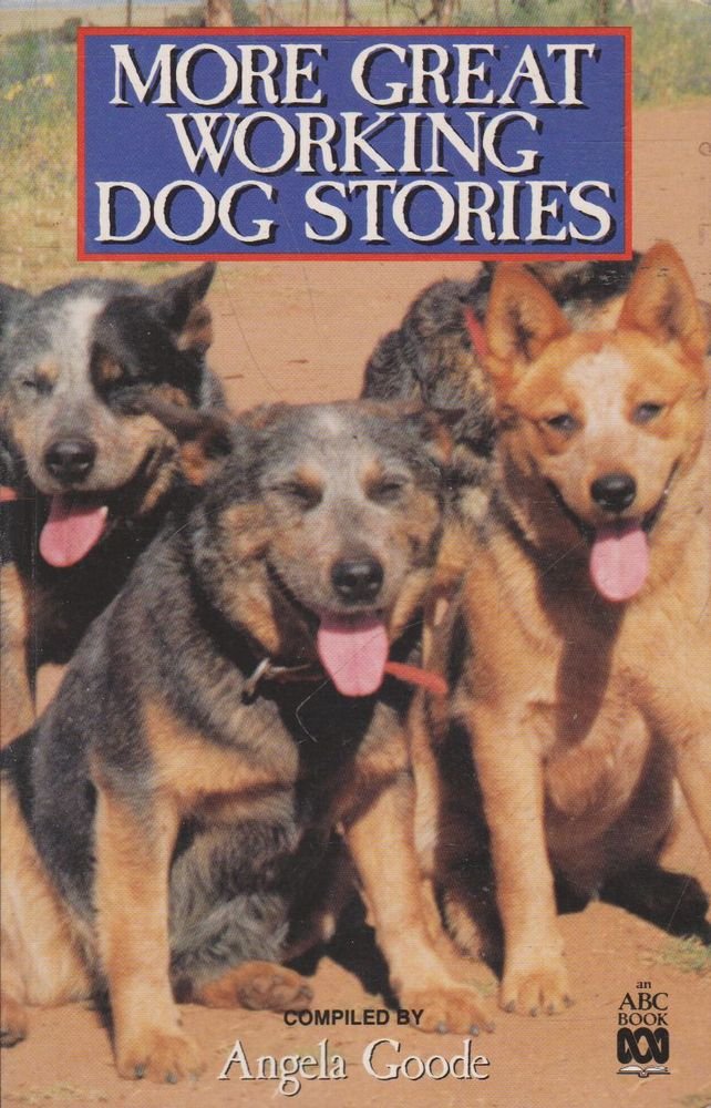 More Great Working Dog Stories: A National Tribute to Australian ...