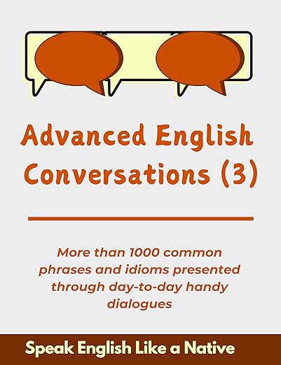 Advanced English Conversations (3); Speak English Like a Native: More ...