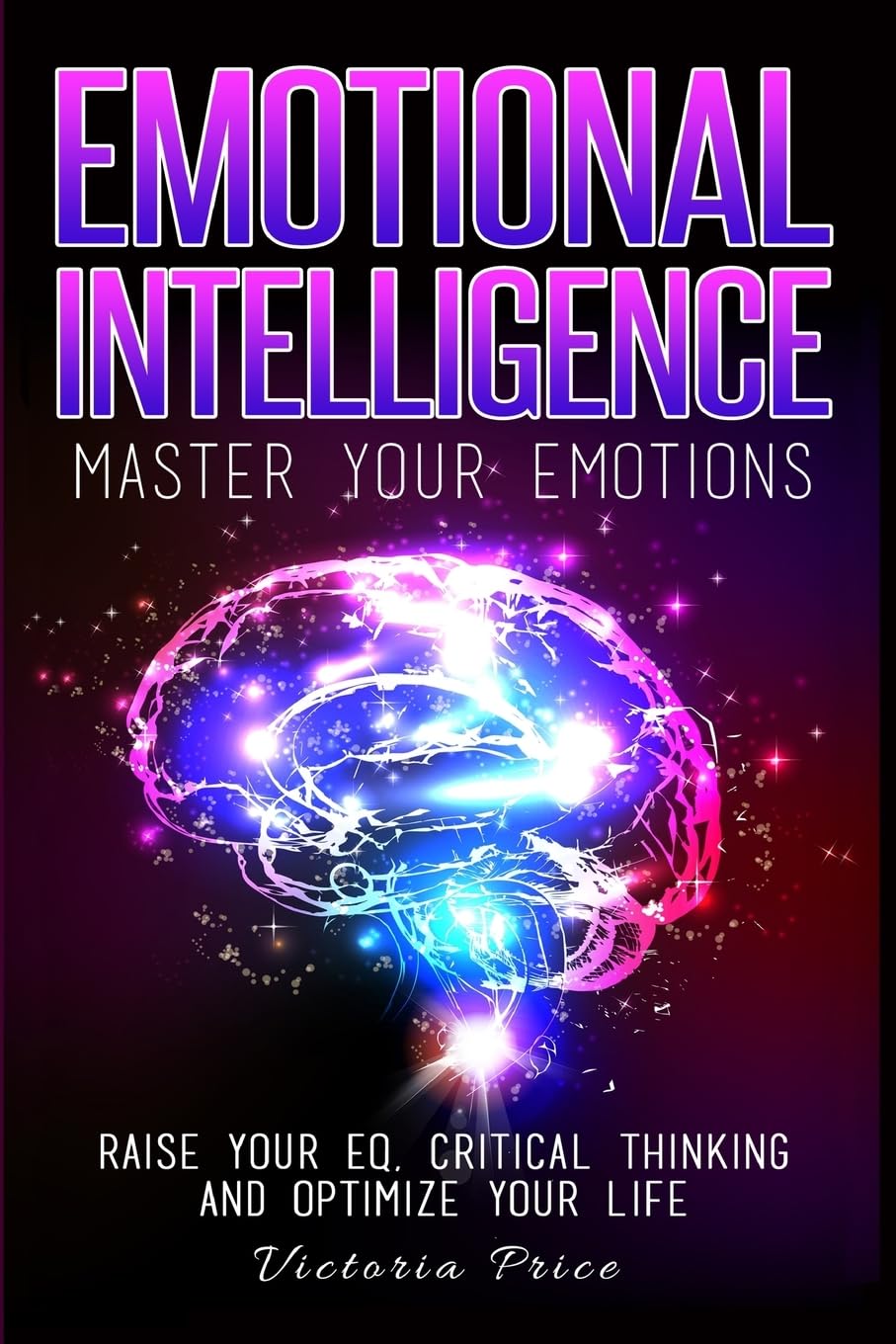 Emotional Intelligence: Master Your Emotions- Raise Your EQ, Critical ...