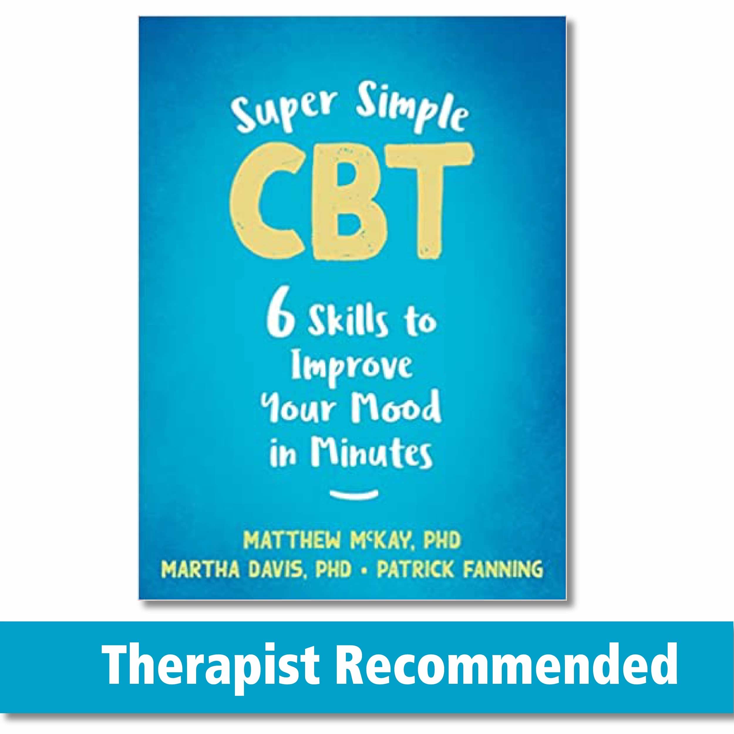 Super Simple CBT: Six Skills to Improve Your Mood in Minutes: McKay PhD ...