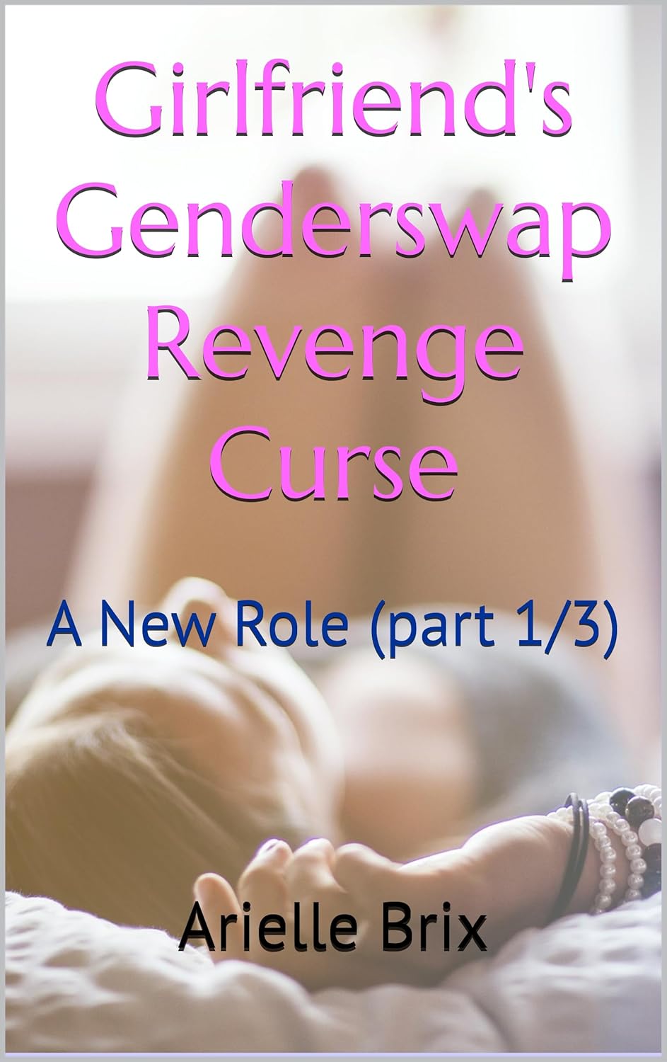 Girlfriend's Genderswap Revenge Curse: A New Role (part 1/3) - Kindle edition by Brix, Arielle ...