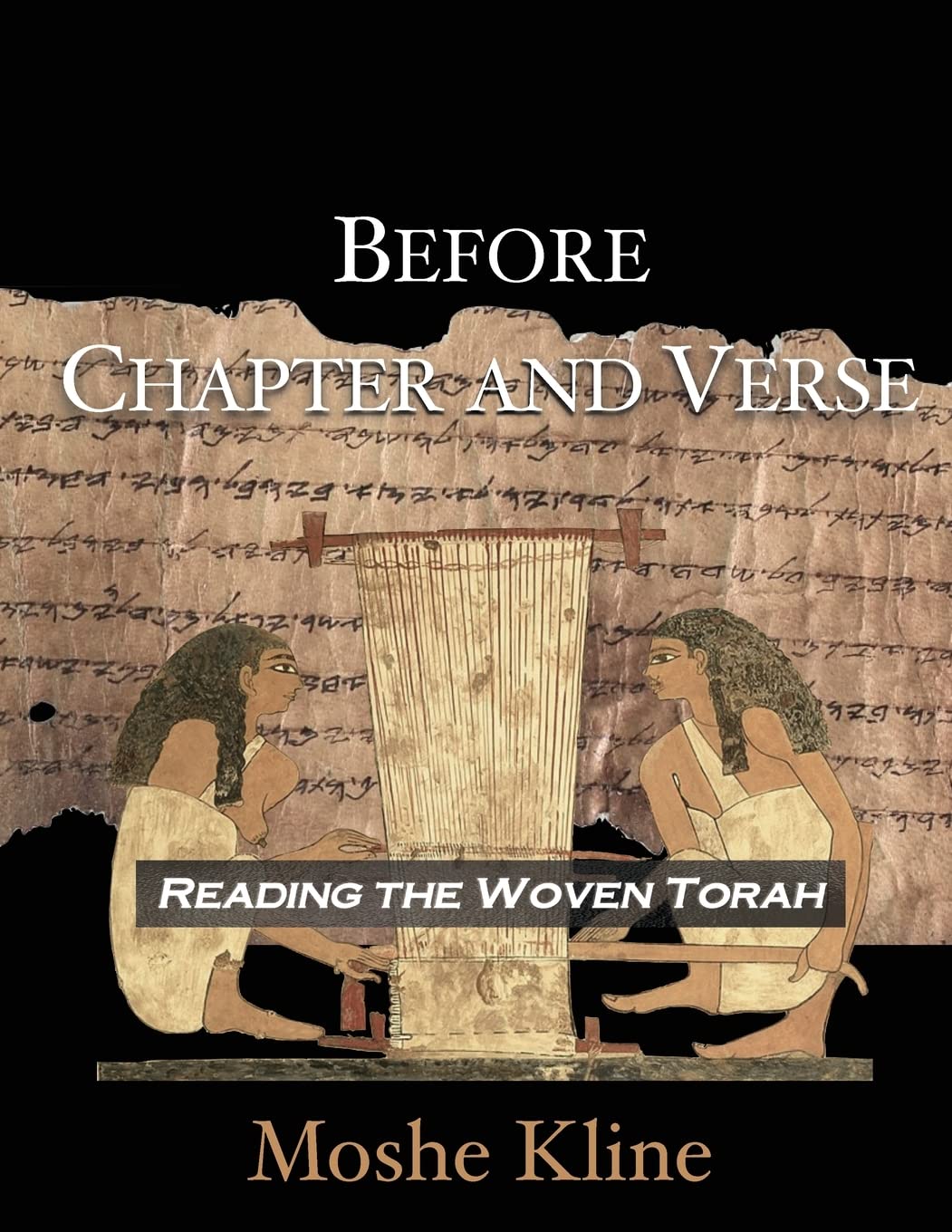 Before Chapter And Verse: Reading the Woven Torah: Kline, Moshe ...