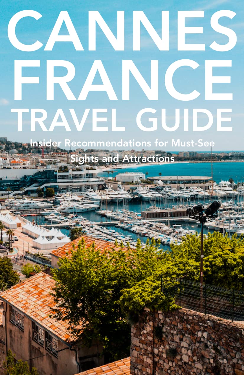 Amazon.com: Cannes, France Travel Guide: Insider Recommendations for ...