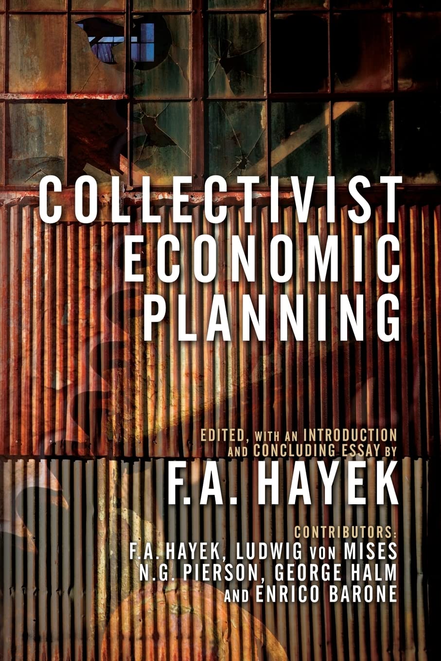 Collectivist Economic Planning: Hayek, F.A., von Mises, Ludwig, Halm ...