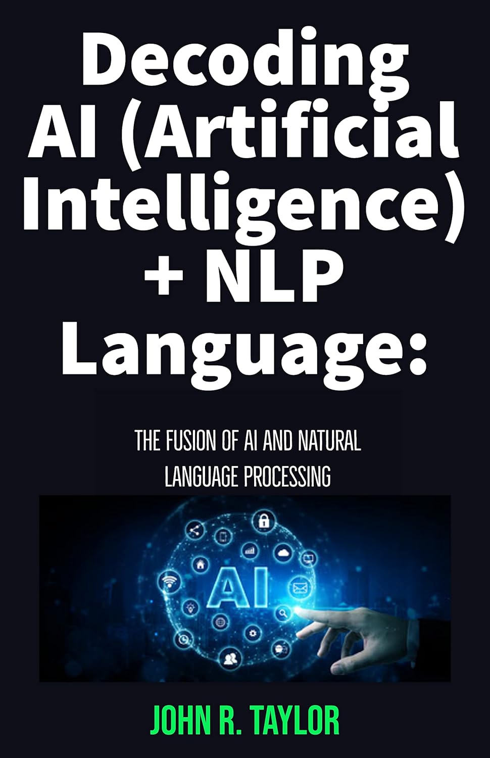 Decoding AI (Artificial Intelligence) + NLP Language: The Fusion of AI ...