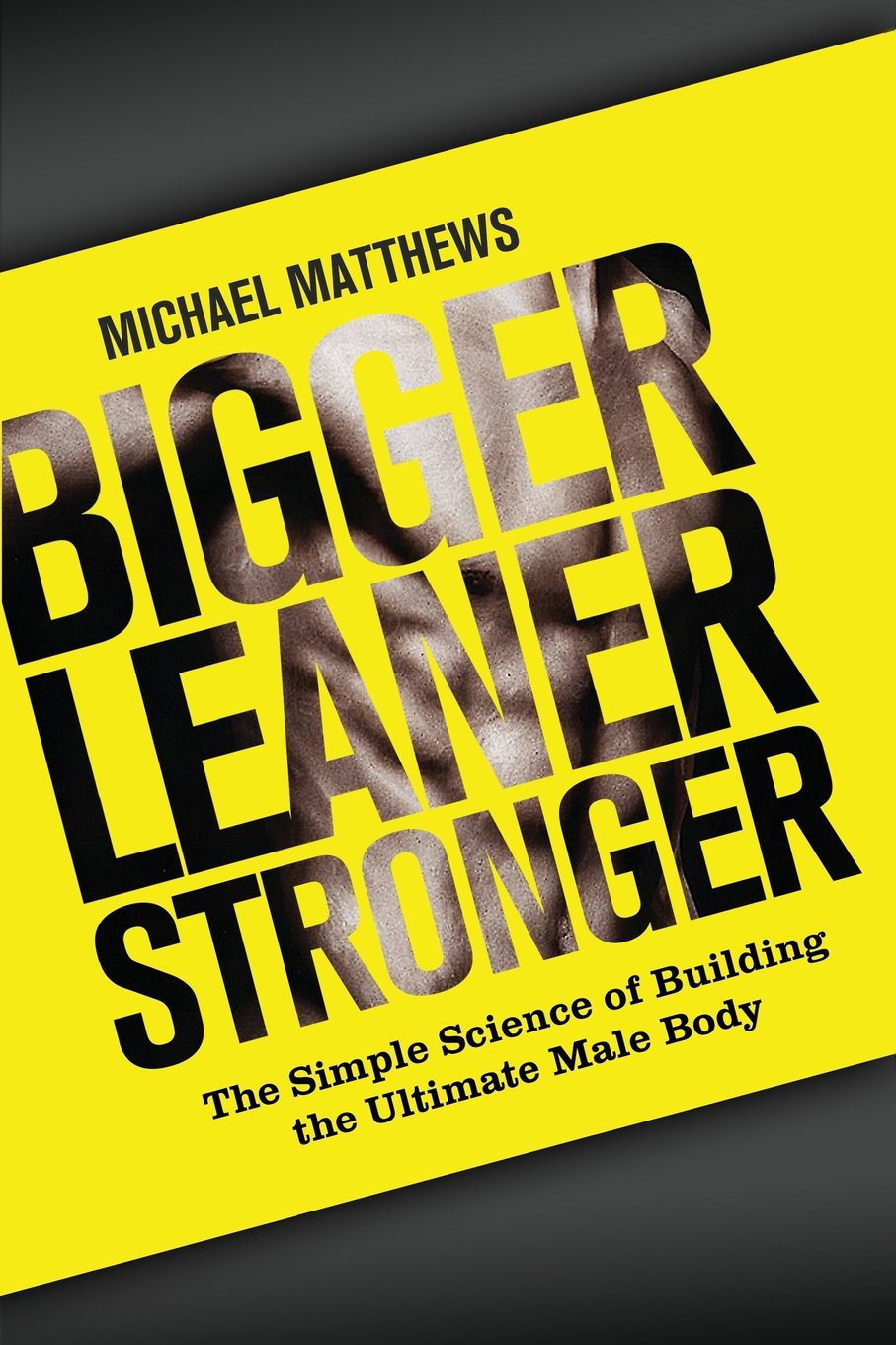 Bigger Leaner Stronger: The Simple Science of Building the Ultimate ...
