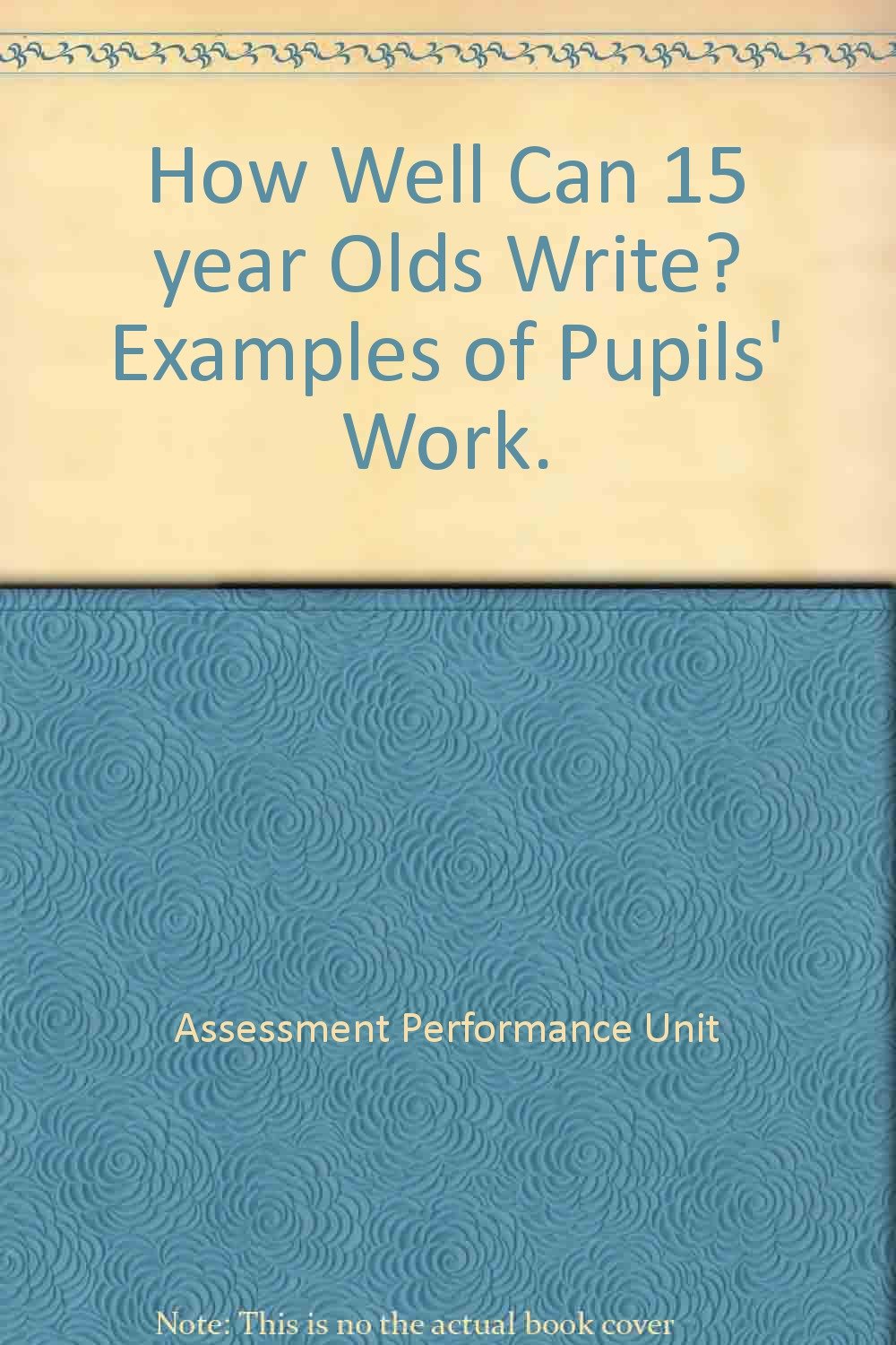 How Well Can 15 year Olds Write? Examples of Pupils' Work.: Amazon.co ...