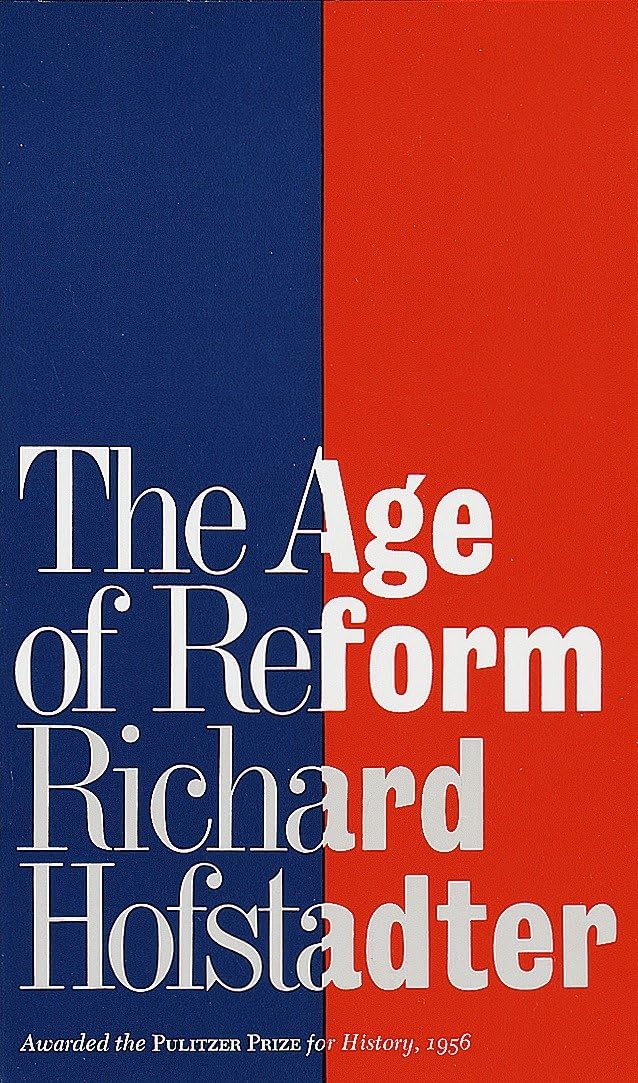 The Age of Reform (Awarded the Pulitzer Prize for History, 1956): From ...