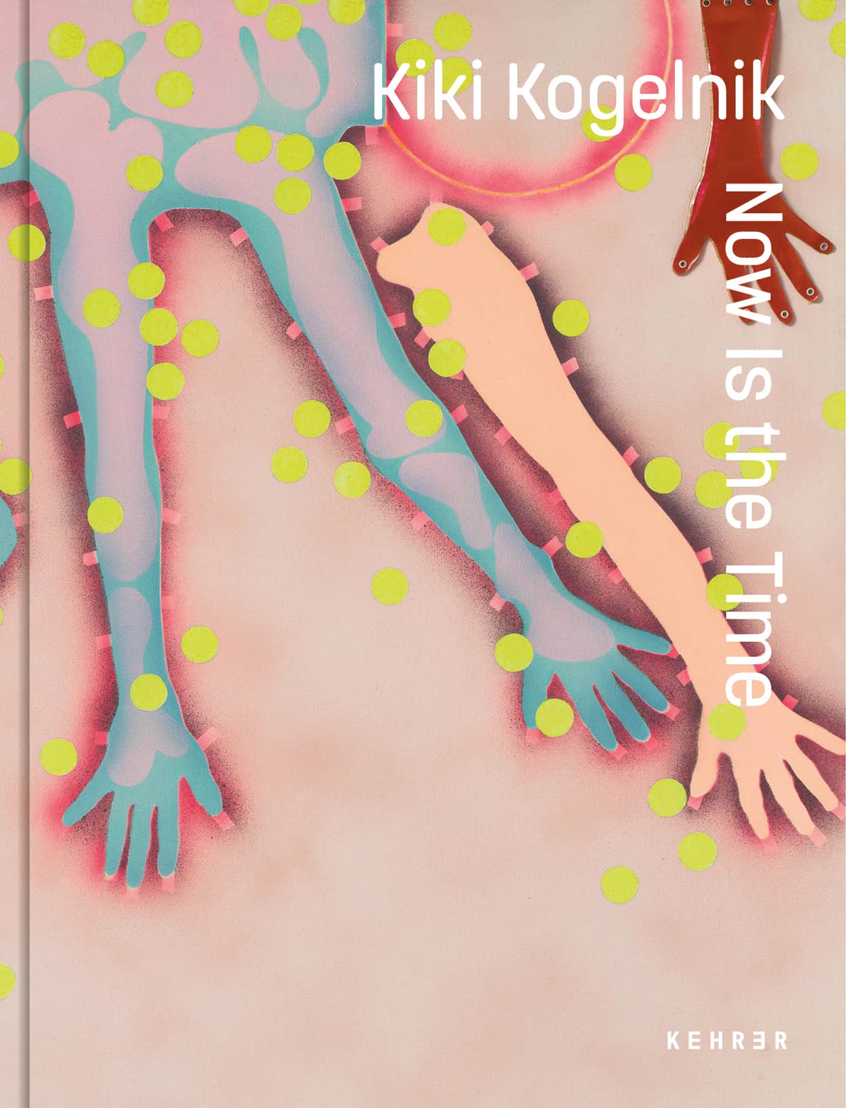 Kiki Kogelnik. Now Is the Time: Brugger, Ingried, Ortner-Kreil, Lisa ...