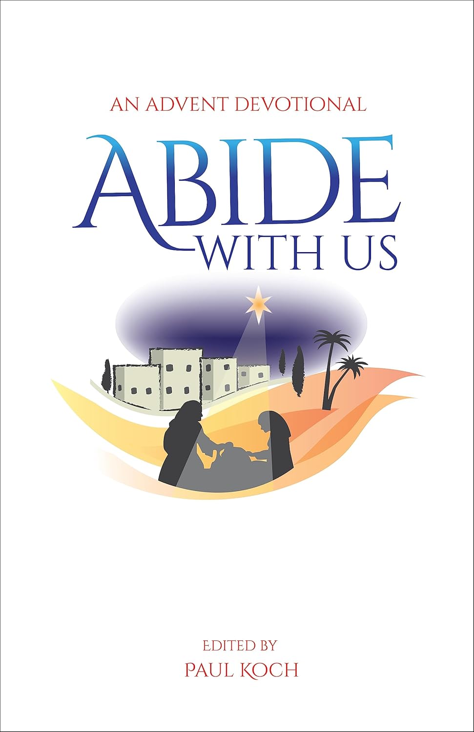 Abide with Us: An Advent Devotional: Koch, Paul: 9780827245006: Amazon ...