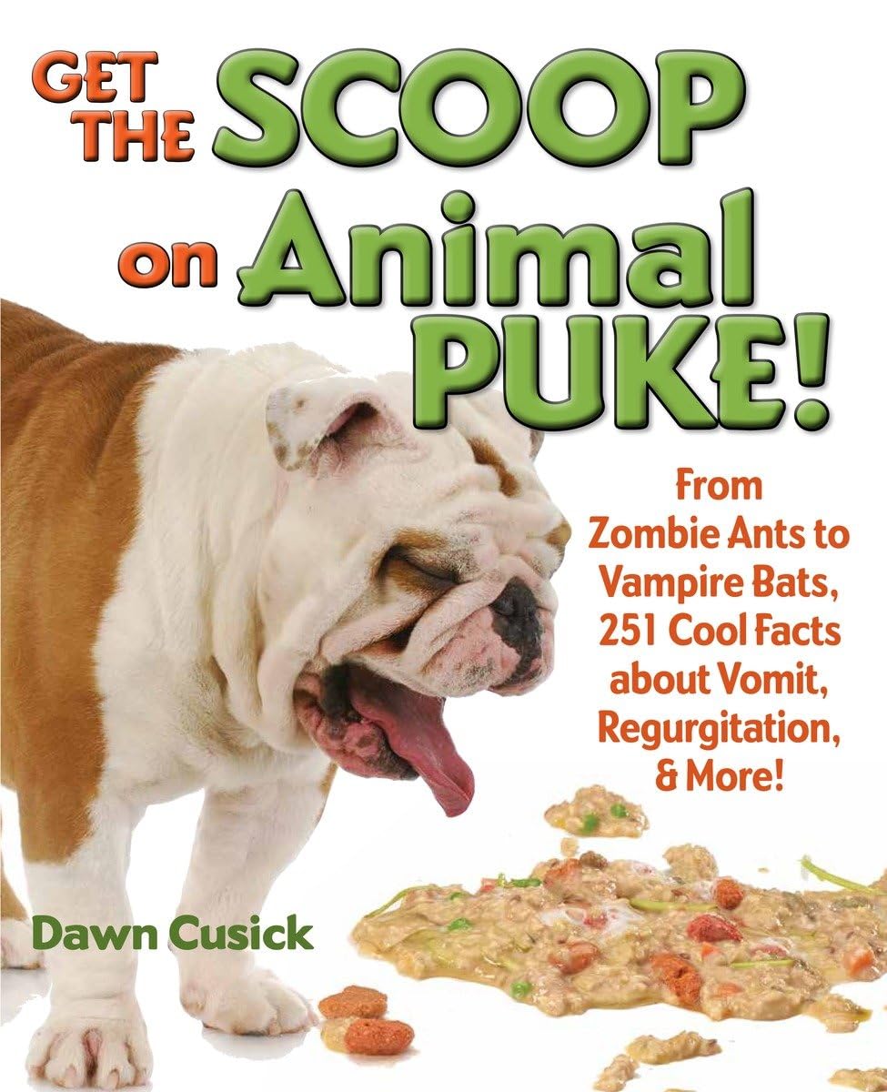 Get the Scoop on Animal Puke!: From Zombie Ants to Vampire Bats, 251 ...