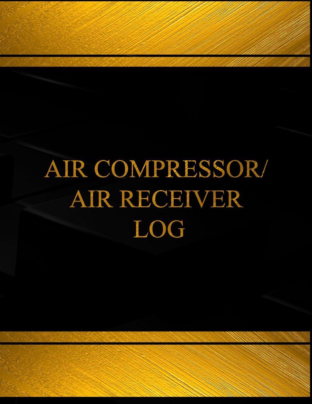 Air Compressor Air Receiver Log (Log Book, Journal - 125 pgs, 8.5 X 11 ...