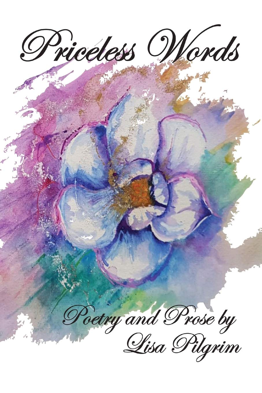 Priceless Words: Poetry and Prose by: Pilgrim, Lisa, Bowden, Sarah ...