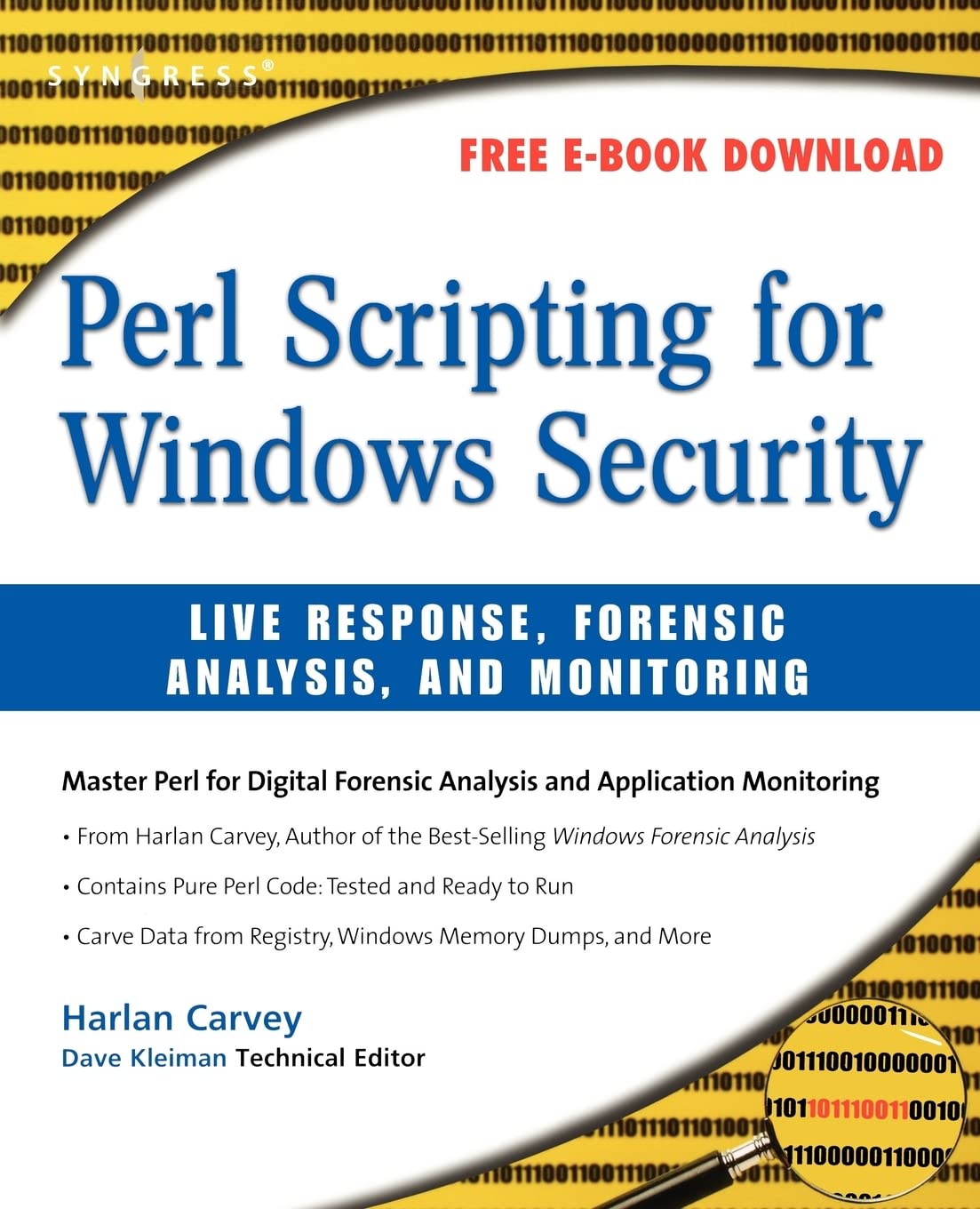 Perl Scripting for Windows Security: Live Response, Forensic Analysis, and Monitoring: Harlan ...