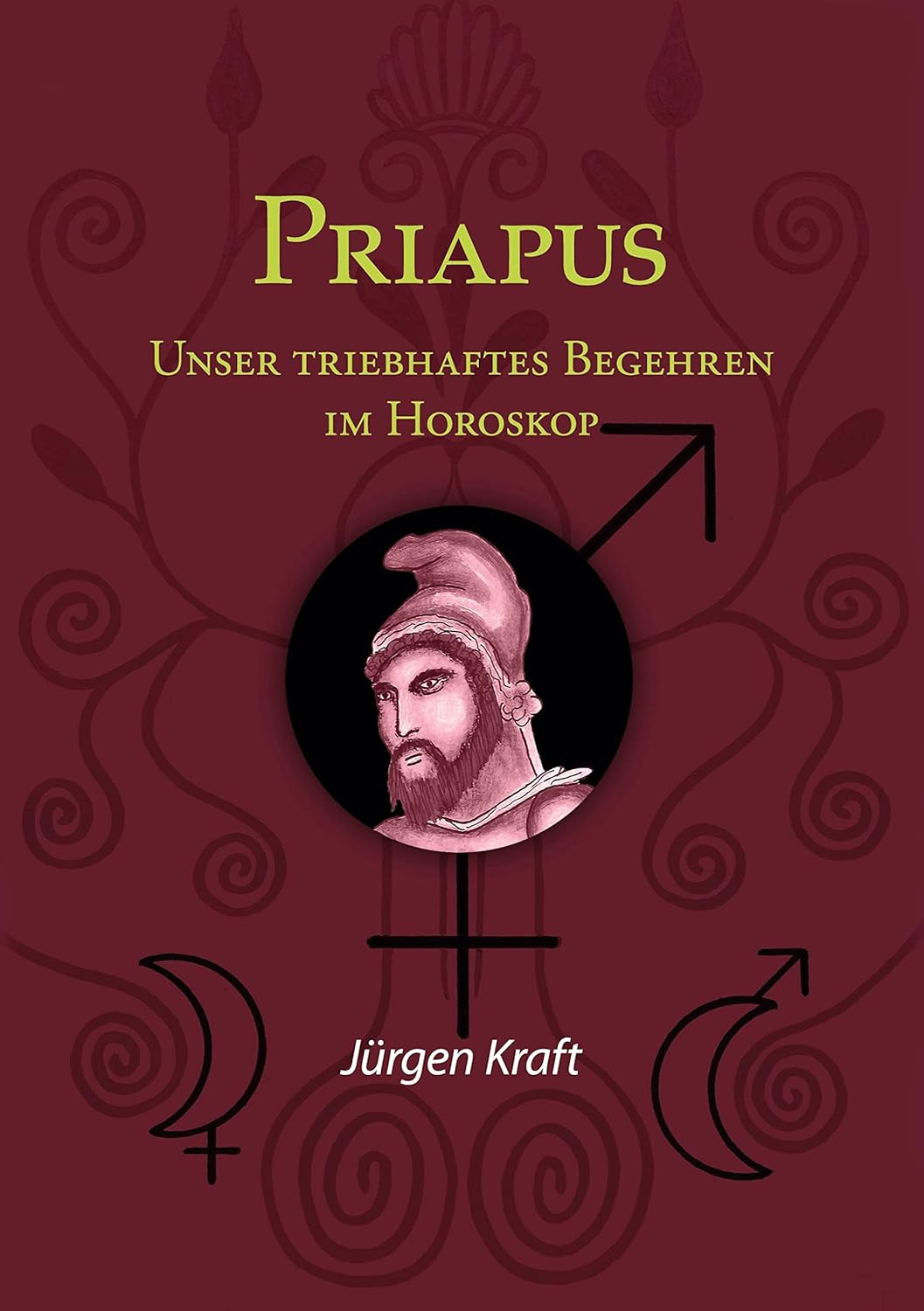 Priapus: Unser triebhaftes Begehren im Horoskop : Kraft, Jürgen: Amazon ...