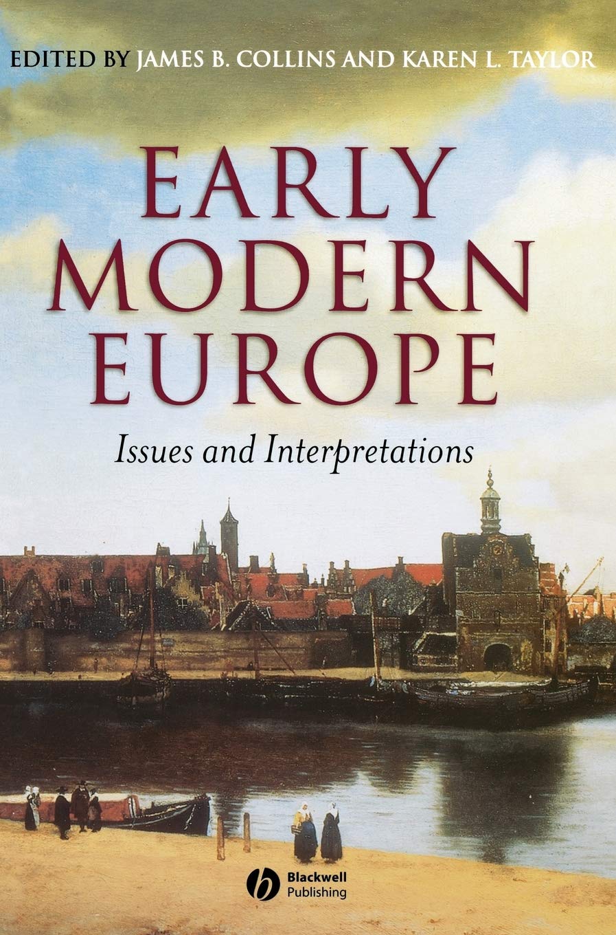 Early Modern Europe: Issues and Interpretations: Collins, James B ...