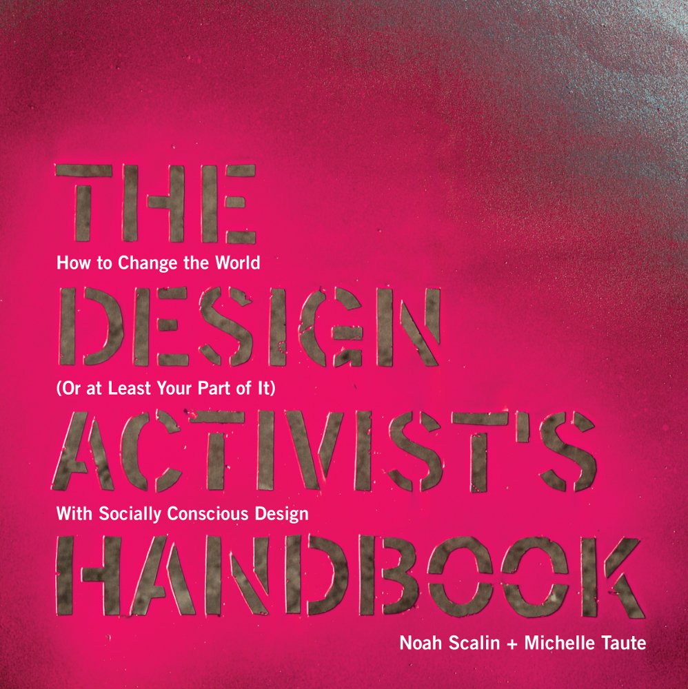 The Design Activist's Handbook: How to Change the World (Or at Least ...