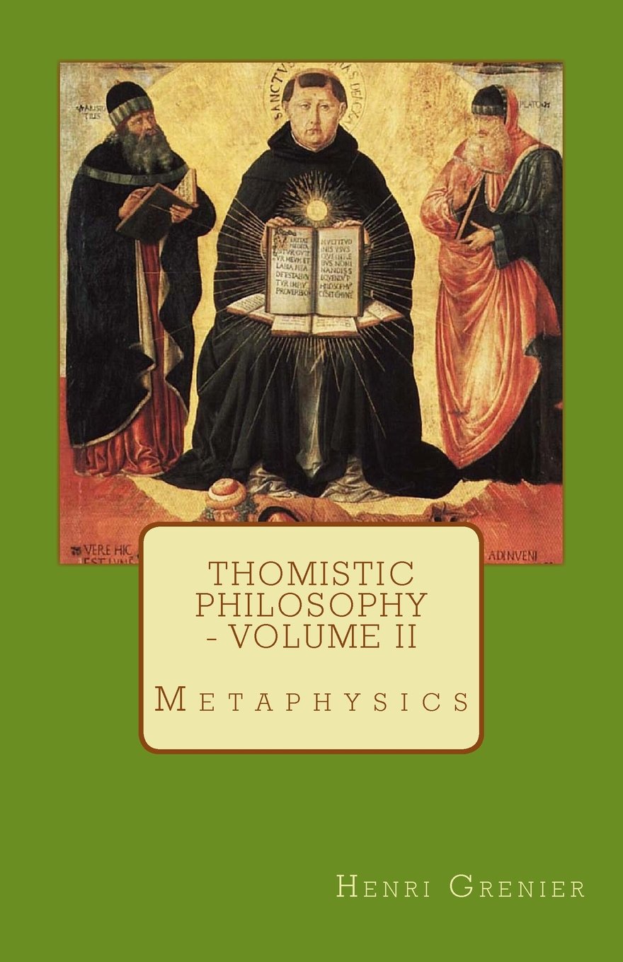Thomistic Philosophy - Volume II: Metaphysics: Grenier, Henri ...