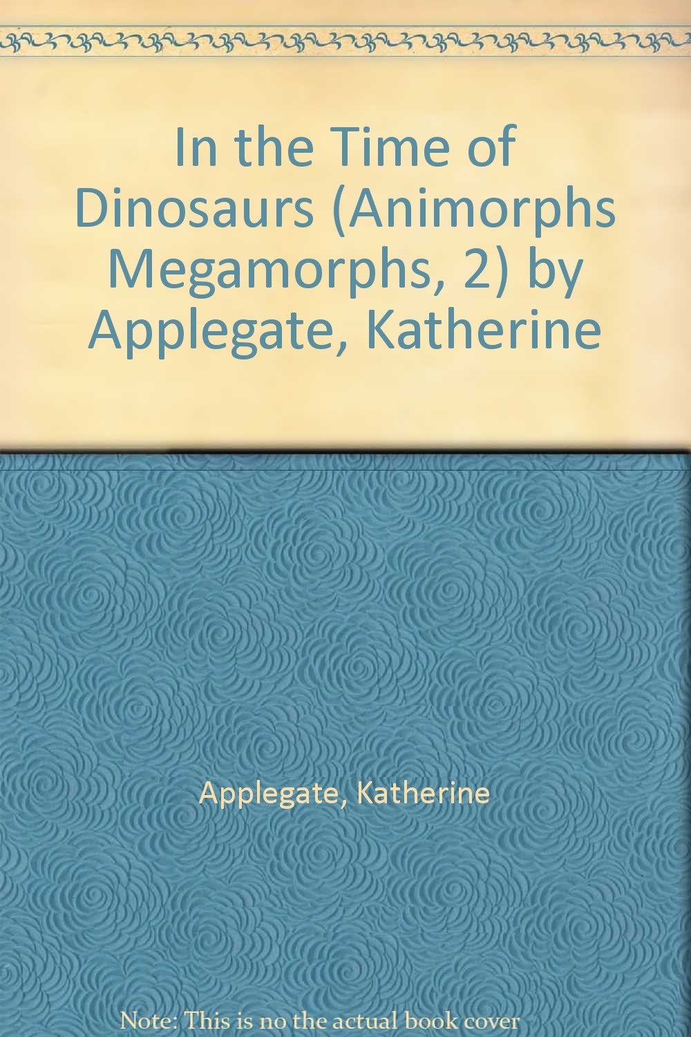 In the Time of Dinosaurs (Animorphs Megamorphs, 2) by Applegate ...