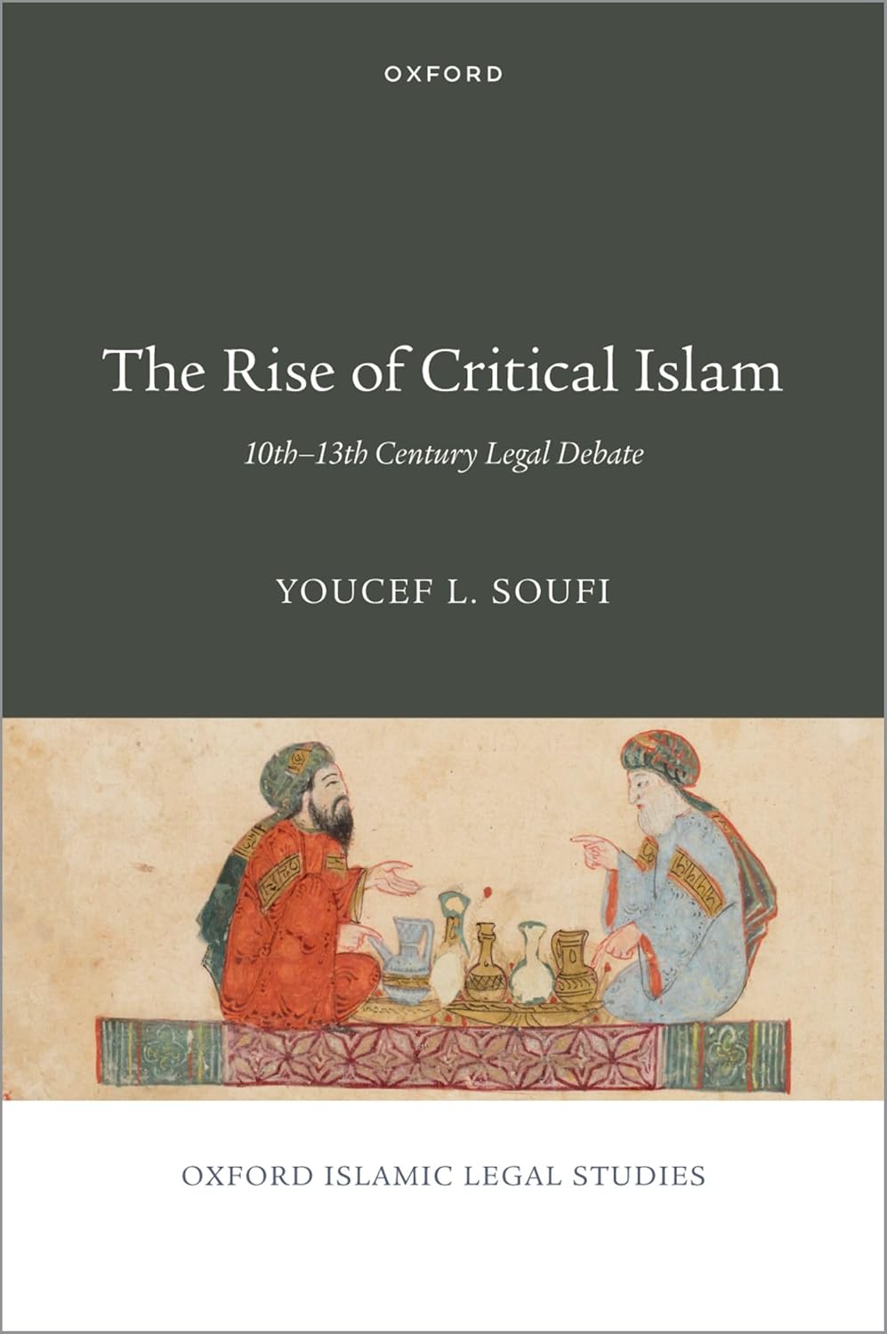 The Rise of Critical Islam: 10th-13th Century Legal Debate (OXFORD ...