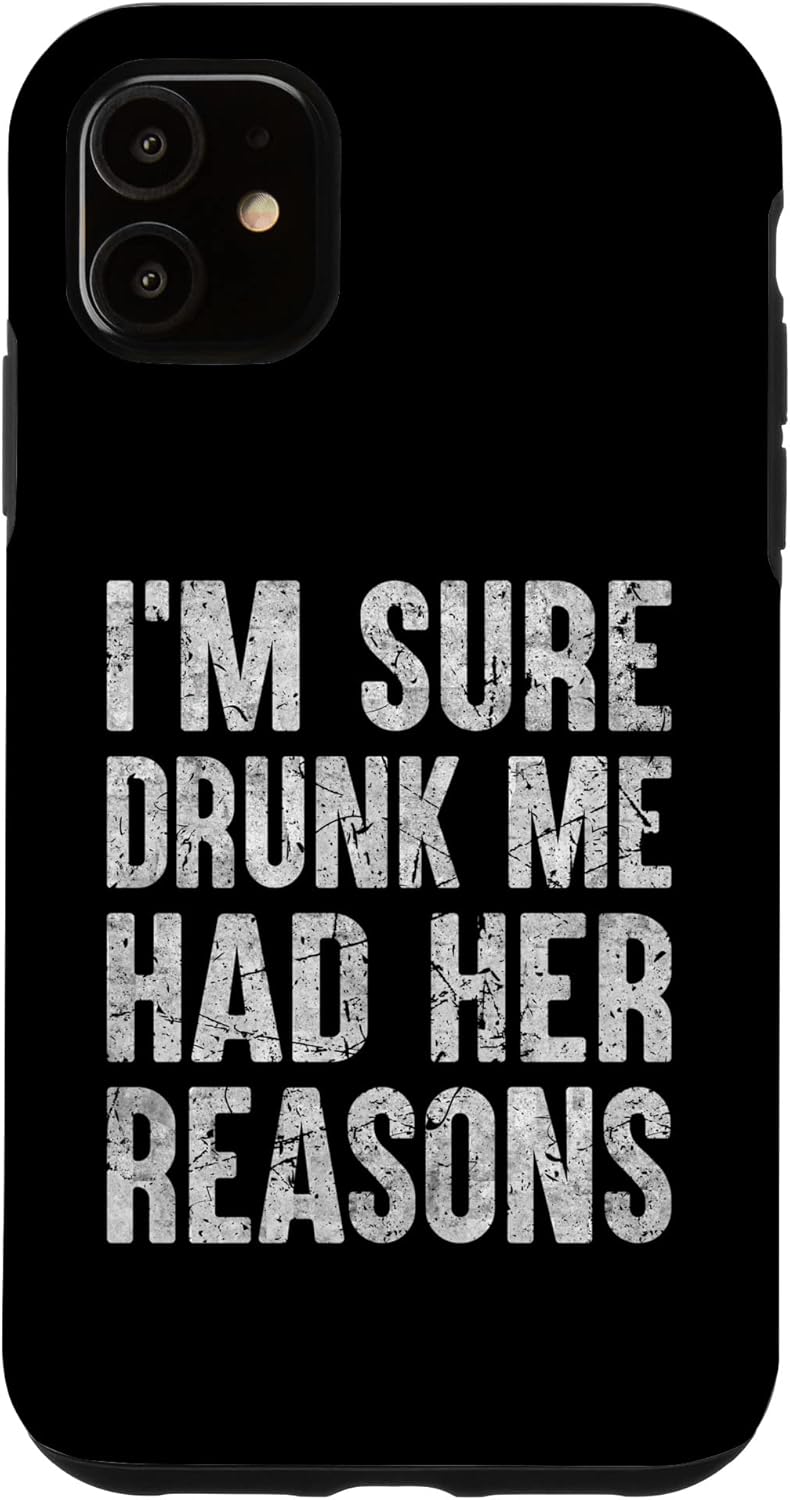 Amazon.com: iPhone 11 I'm Sure Drunk Me Had Her Reasons Case : Cell ...