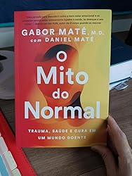 O mito do normal: Trauma, saúde e cura em um mundo doente | Amazon.com.br