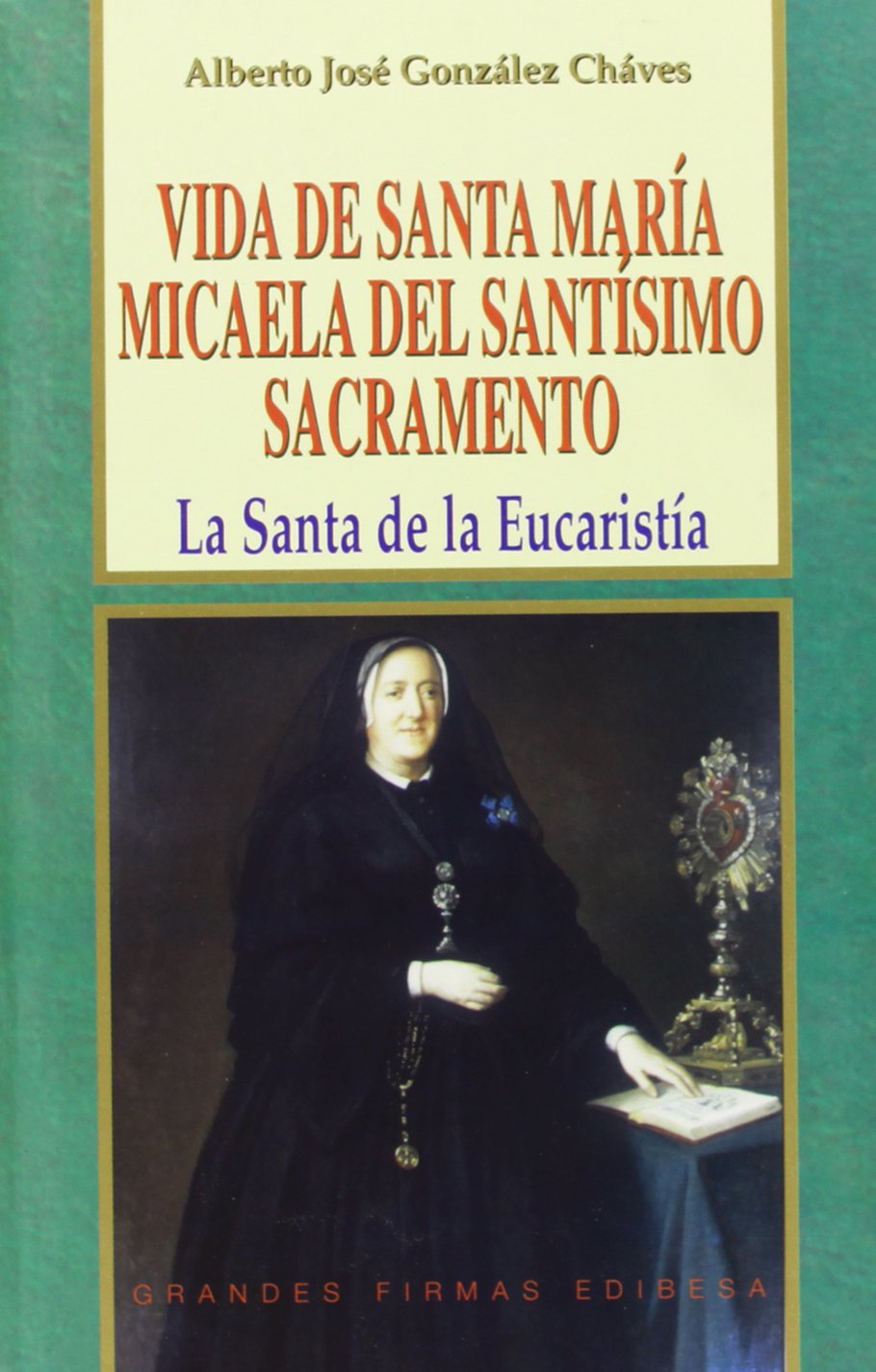 Vida De Santa Maria Micaela Del Santisimo Sacramento : González Cháves ...
