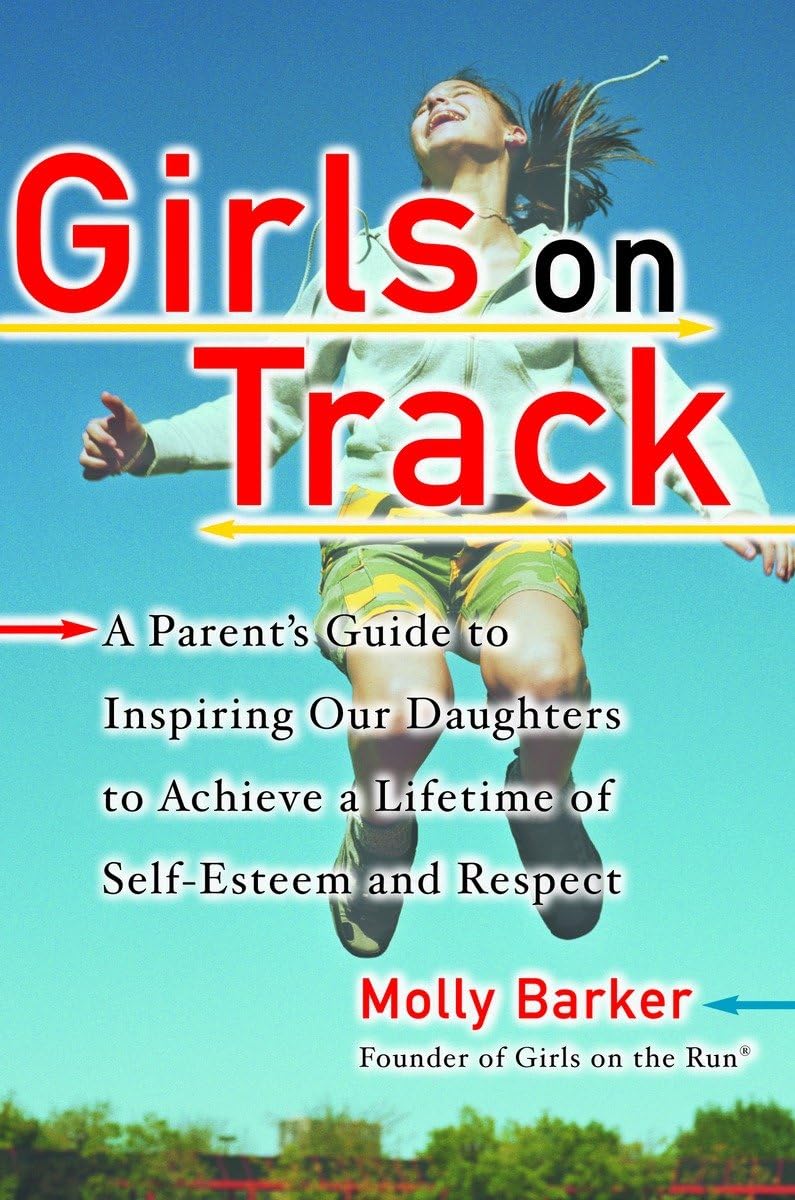 Girls on Track: A Parent's Guide to Inspiring Our Daughters to Achieve ...