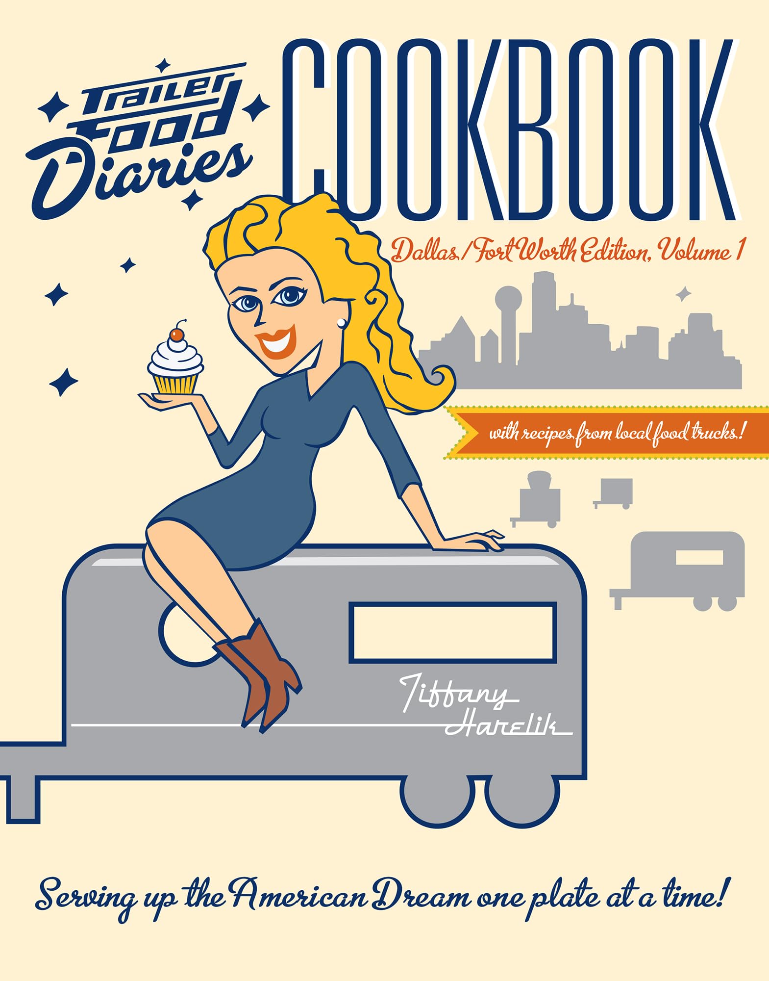 Trailer Food Diaries Cookbook: Dallas-Fort Worth Edition, Volume 1 ...