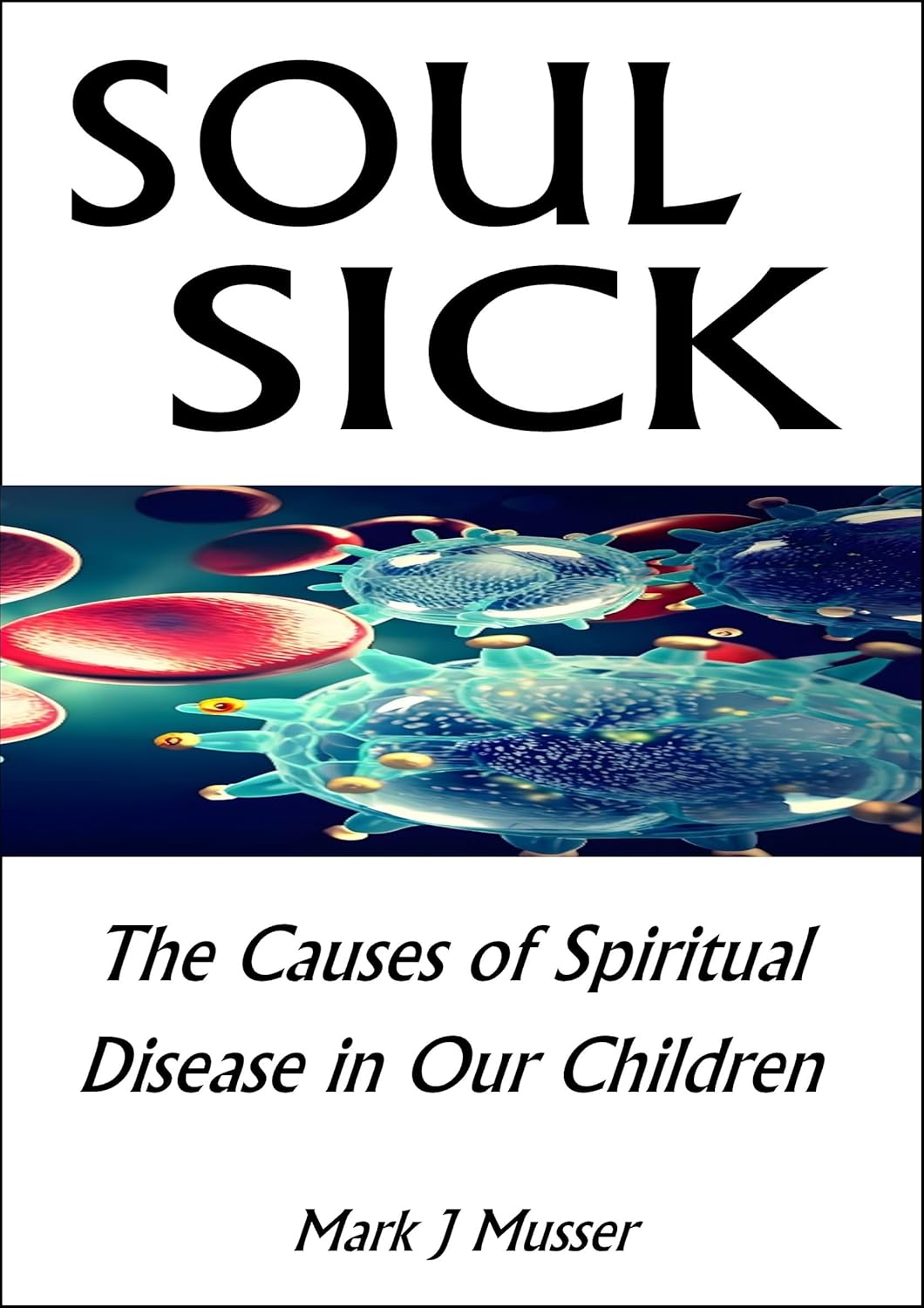 Soul Sick: The Causes of Spiritual Disease in Our Children - Kindle ...