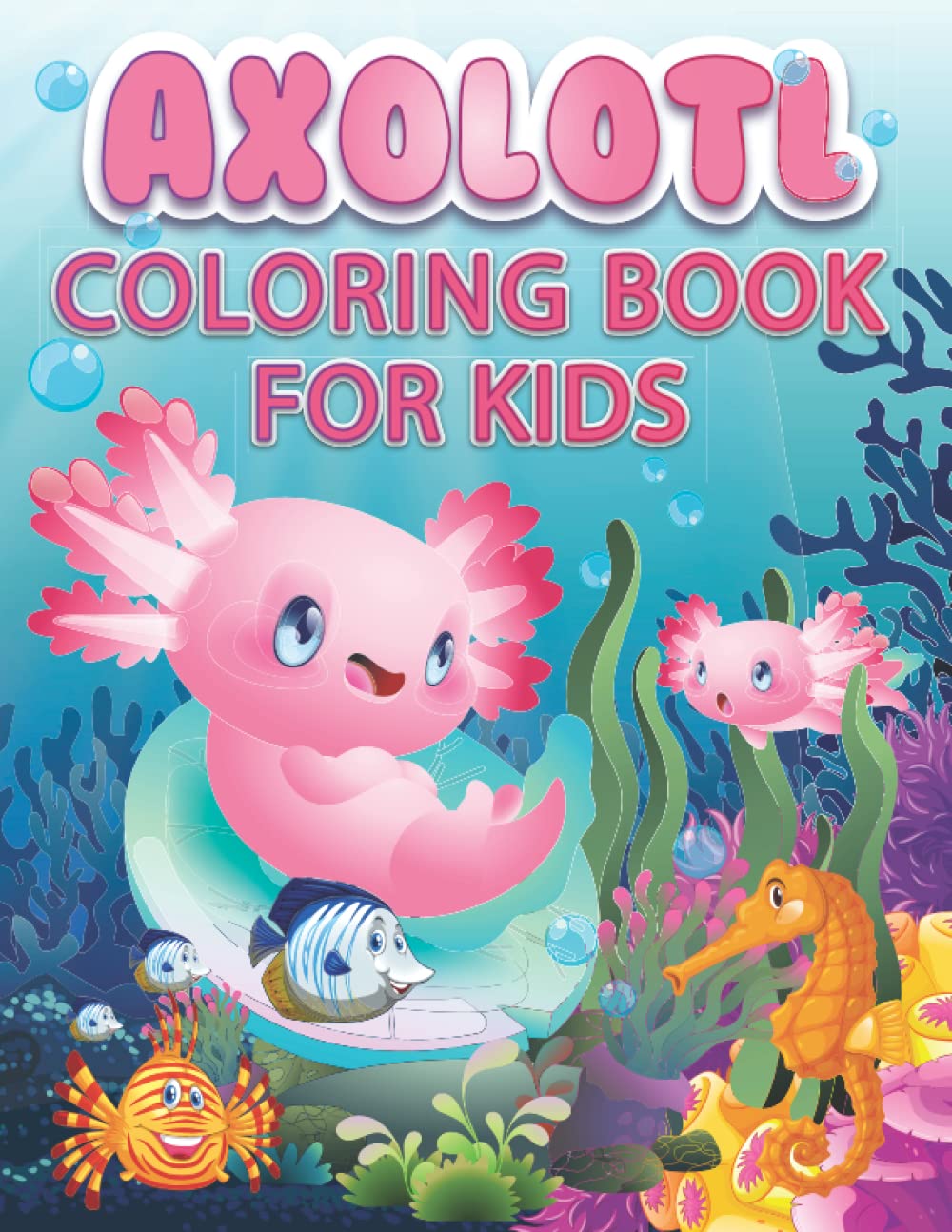 Buy Axolotl Coloring Book For Kids: Cute and Adorable Axolotl ...