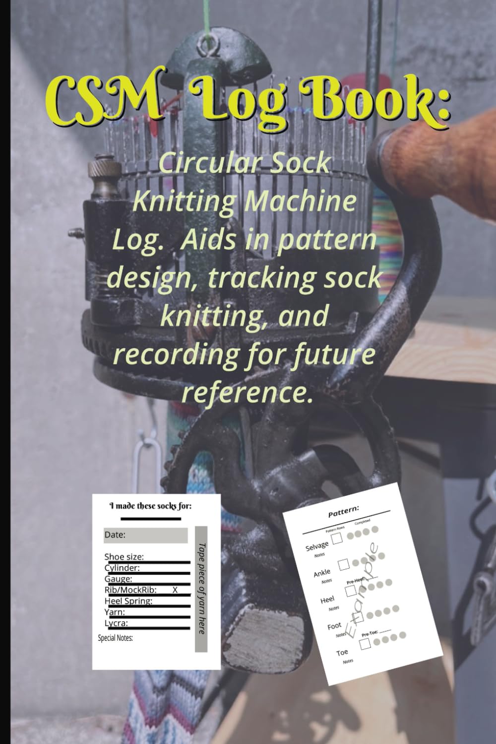 CSM Log Book: Circular Sock Knitting Machine Log. Aids in pattern ...