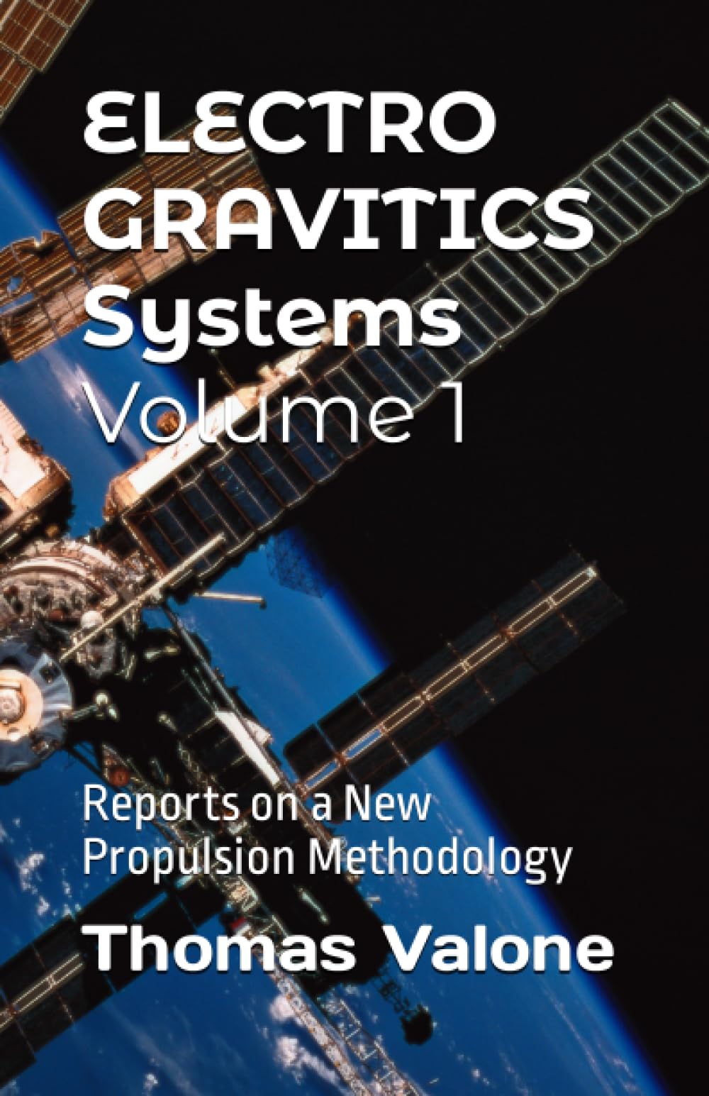 Electrogravitics Systems Volume 1: Reports on a New Propulsion ...