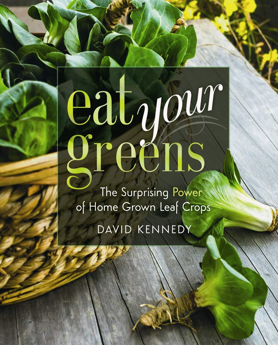 Eat Your Greens: The Surprising Power of Homegrown Leaf Crops: Kennedy ...