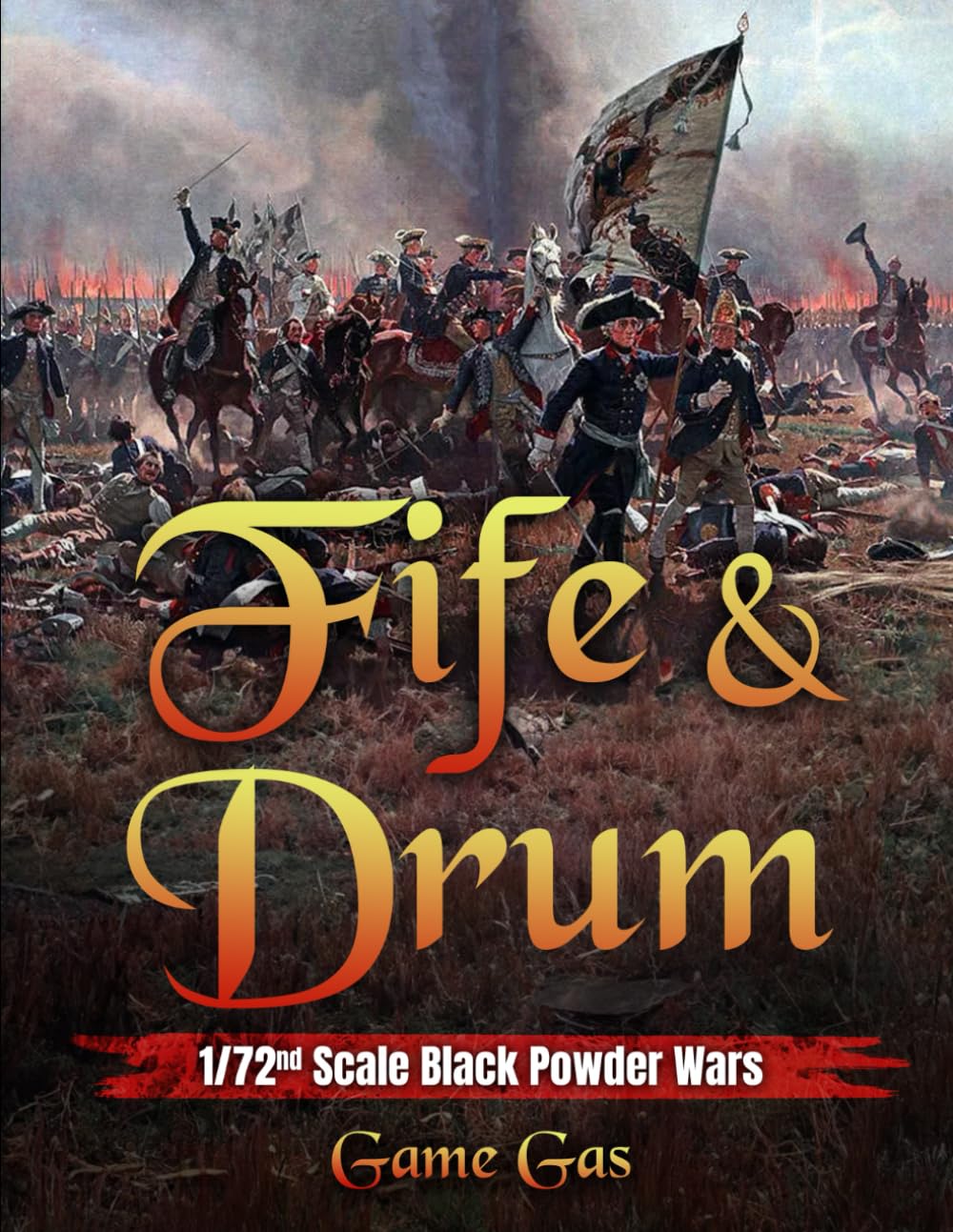 Fife and Drum: 1/72nd Scale Black Powder Wars (Game Gas): Gas, Game ...