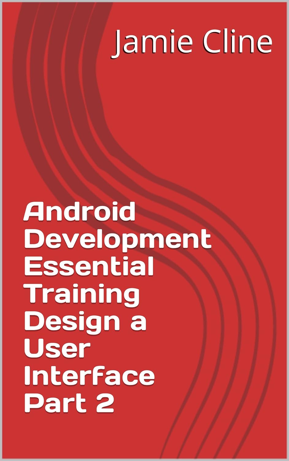 Amazon.com: Android Development Essential Training Design a User Interface Part 2 eBook : Cline ...