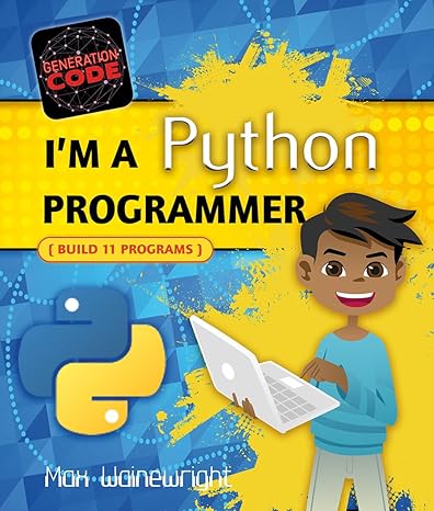 I'm a Python Programmer: Build 11 Programs (Generation Code): Wainewright, Max: 9780778735335 ...