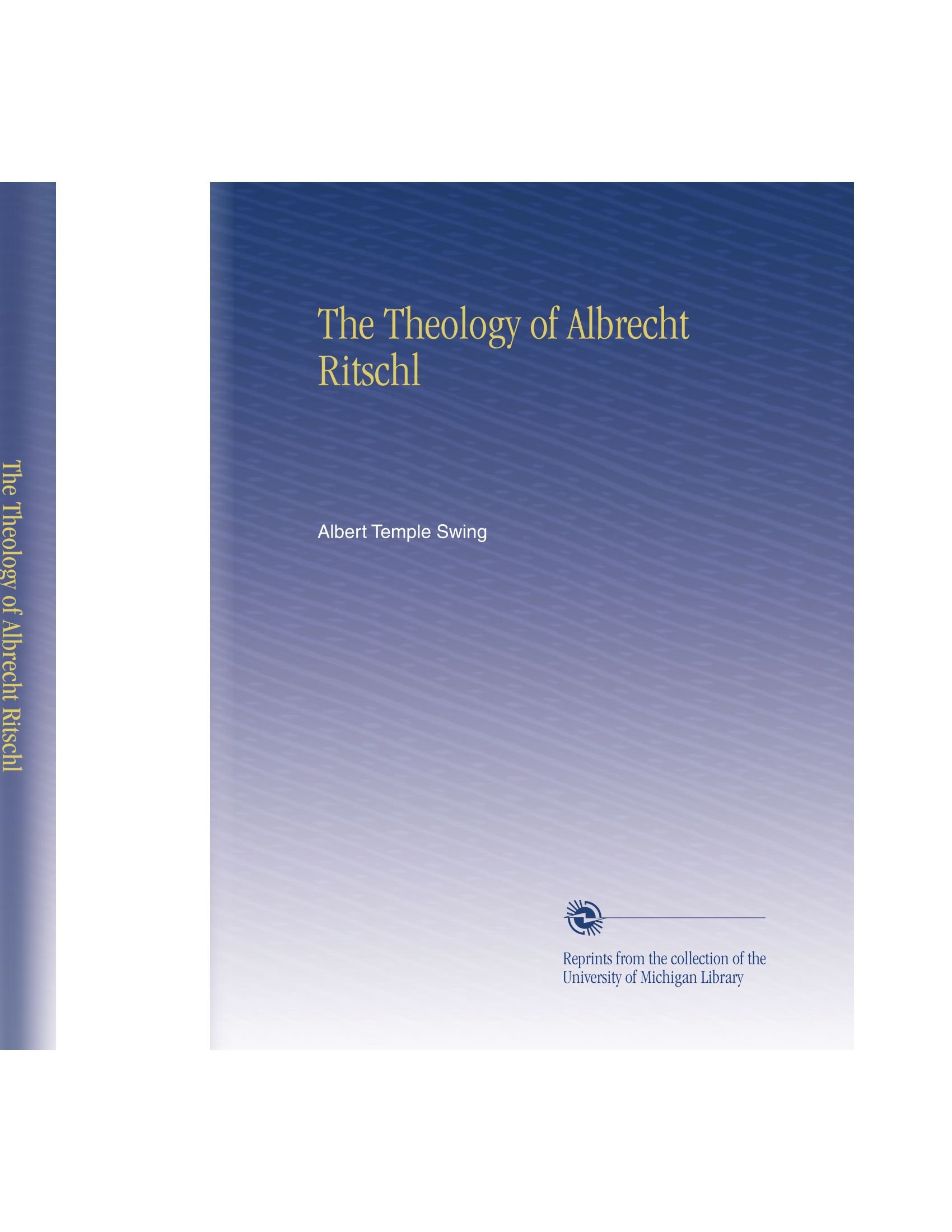 Amazon.com: The Theology of Albrecht Ritschl: Swing, Albert Temple: Books