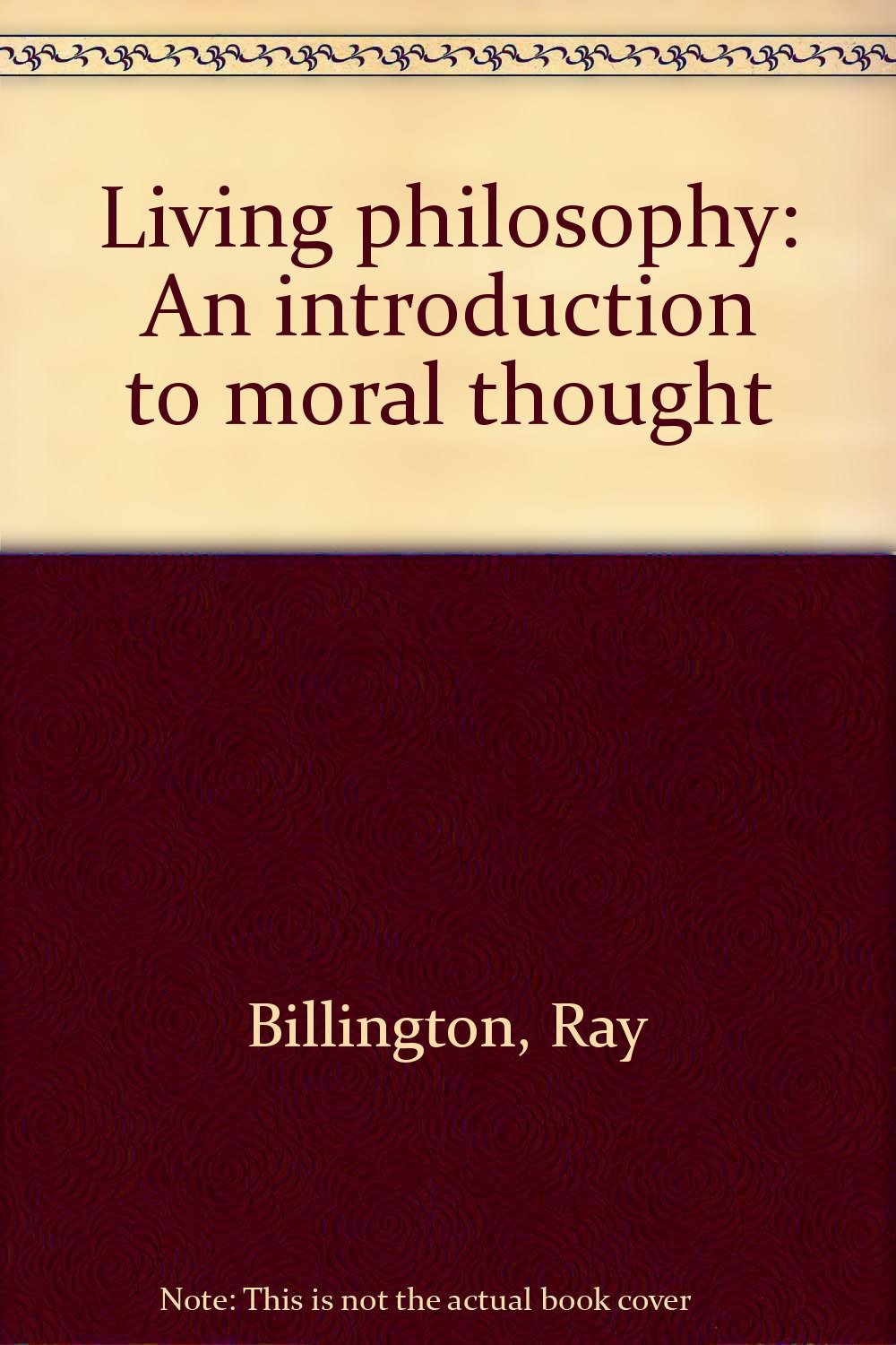 Living philosophy: An introduction to moral thought: Ray Billington ...