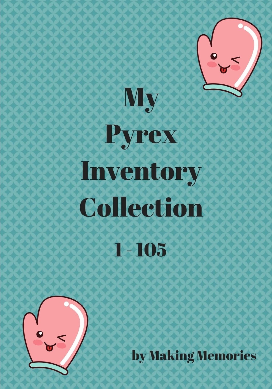 My Pyrex Collection Inventory 1-105: Memories, Making, Jean, Deb L ...