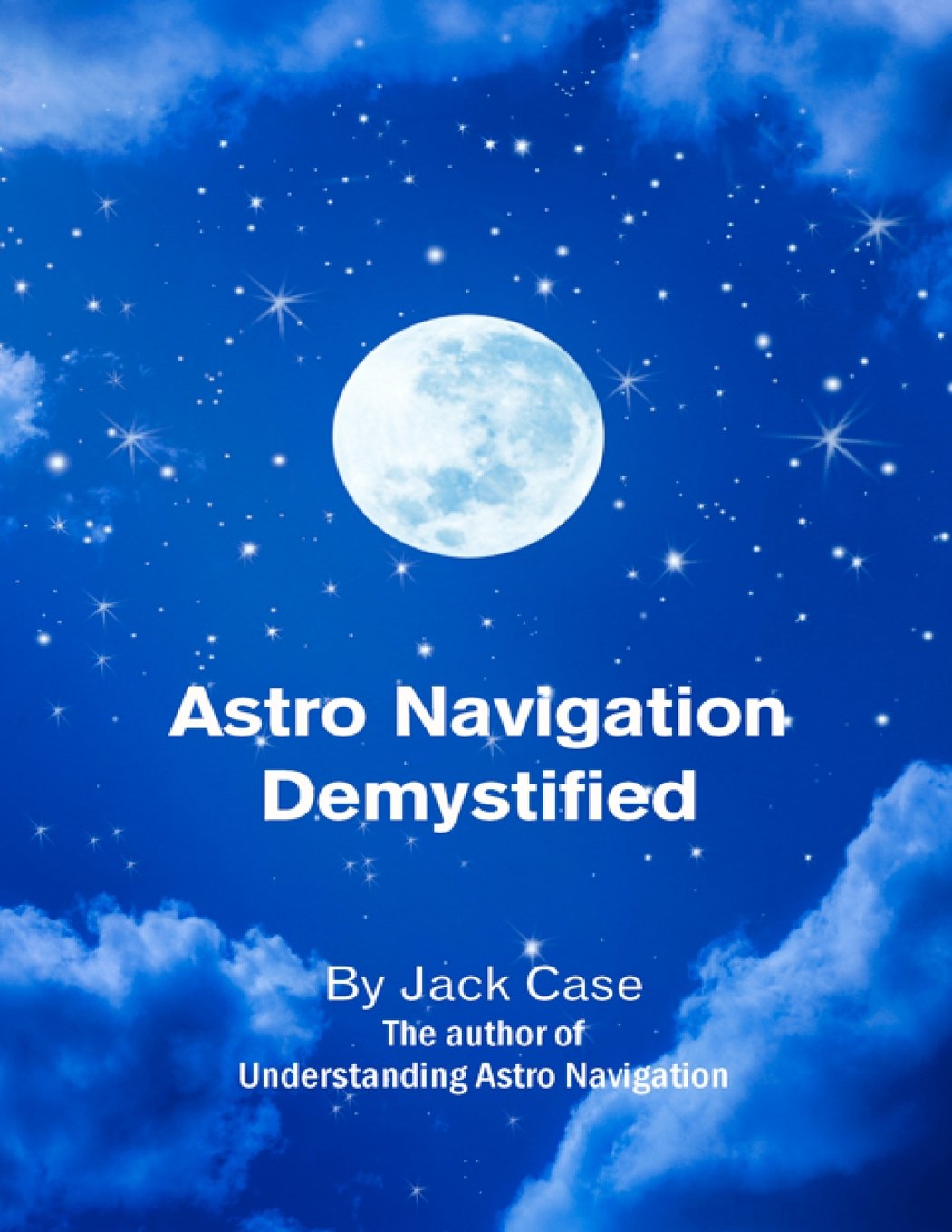 Astro Navigation Demystified: Amazon.co.uk: Case, Jack: 9780954133122 ...