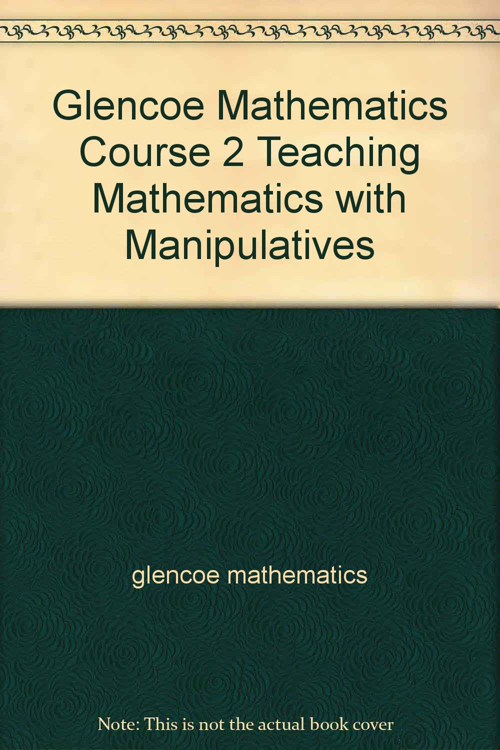 Glencoe Mathematics Course 2 Teaching Mathematics with Manipulatives ...