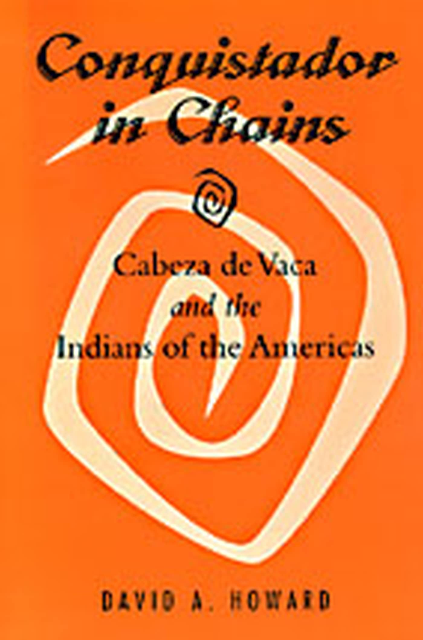Amazon.com: Conquistador in Chains: Cabeza de Vaca and the Indians of ...