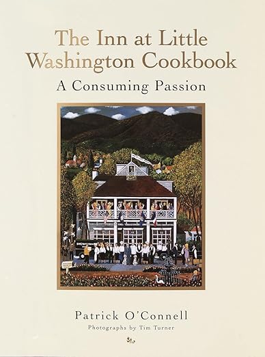 The Inn at Little Washington Cookbook: A Consuming Passion: Patrick O ...