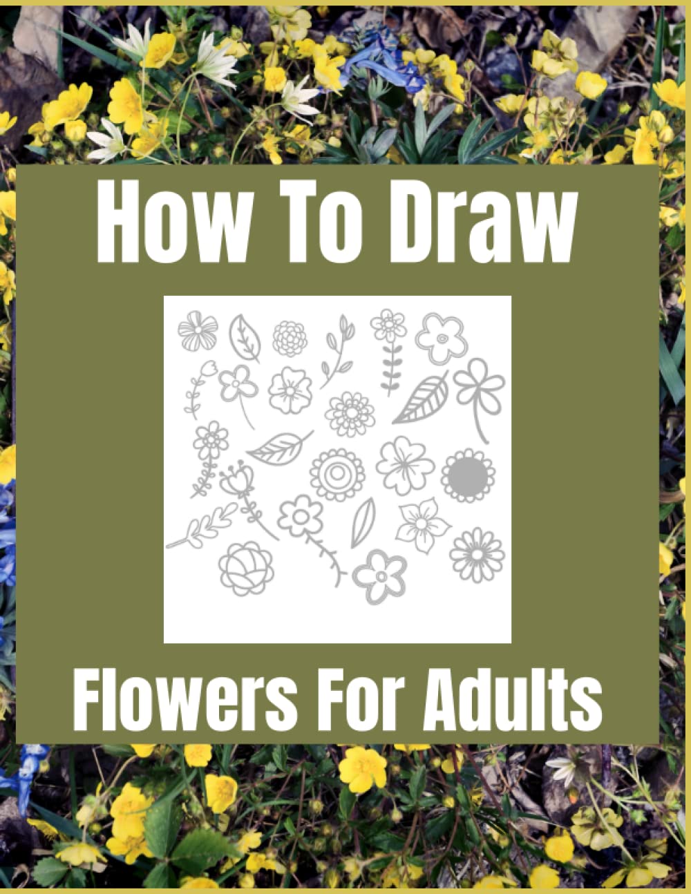 HOW TO DRAW FLOWERS FOR ADULTS: HOW TO DRAW FLOWERS BOOK | EASY | STEP ...