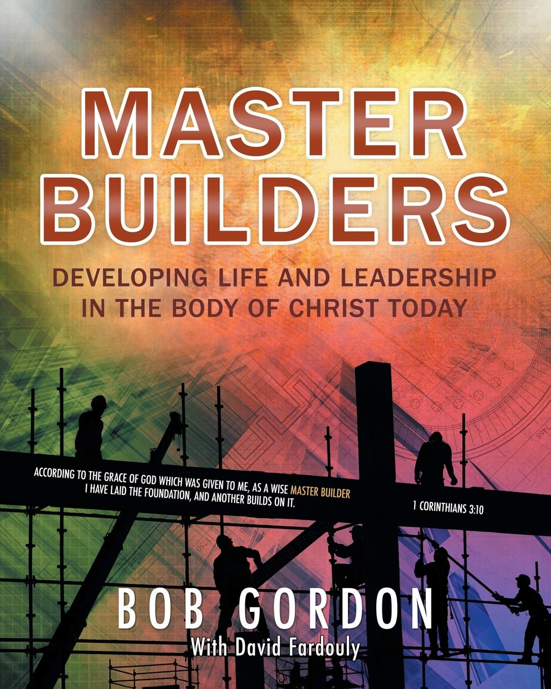 Master Builders: Developing Life and Leadership in the Body of Christ ...
