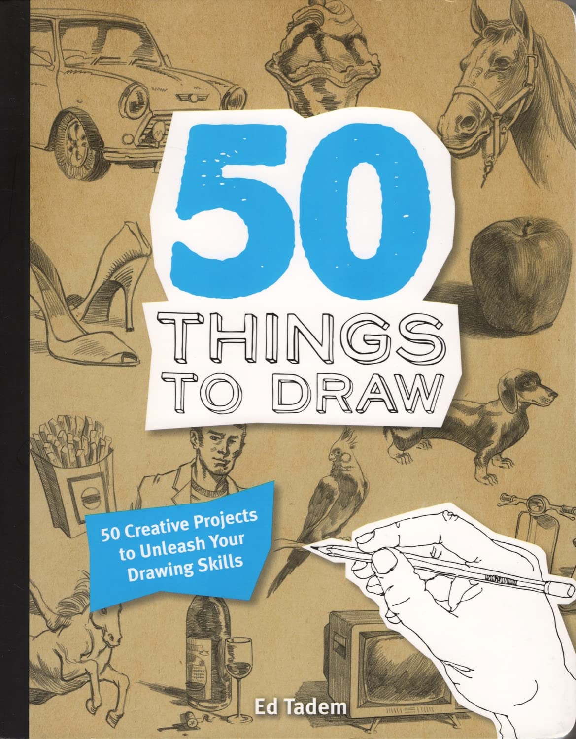 50 Things to Draw : 50 Creative Projects to Unleash Your Drawing Skills ...