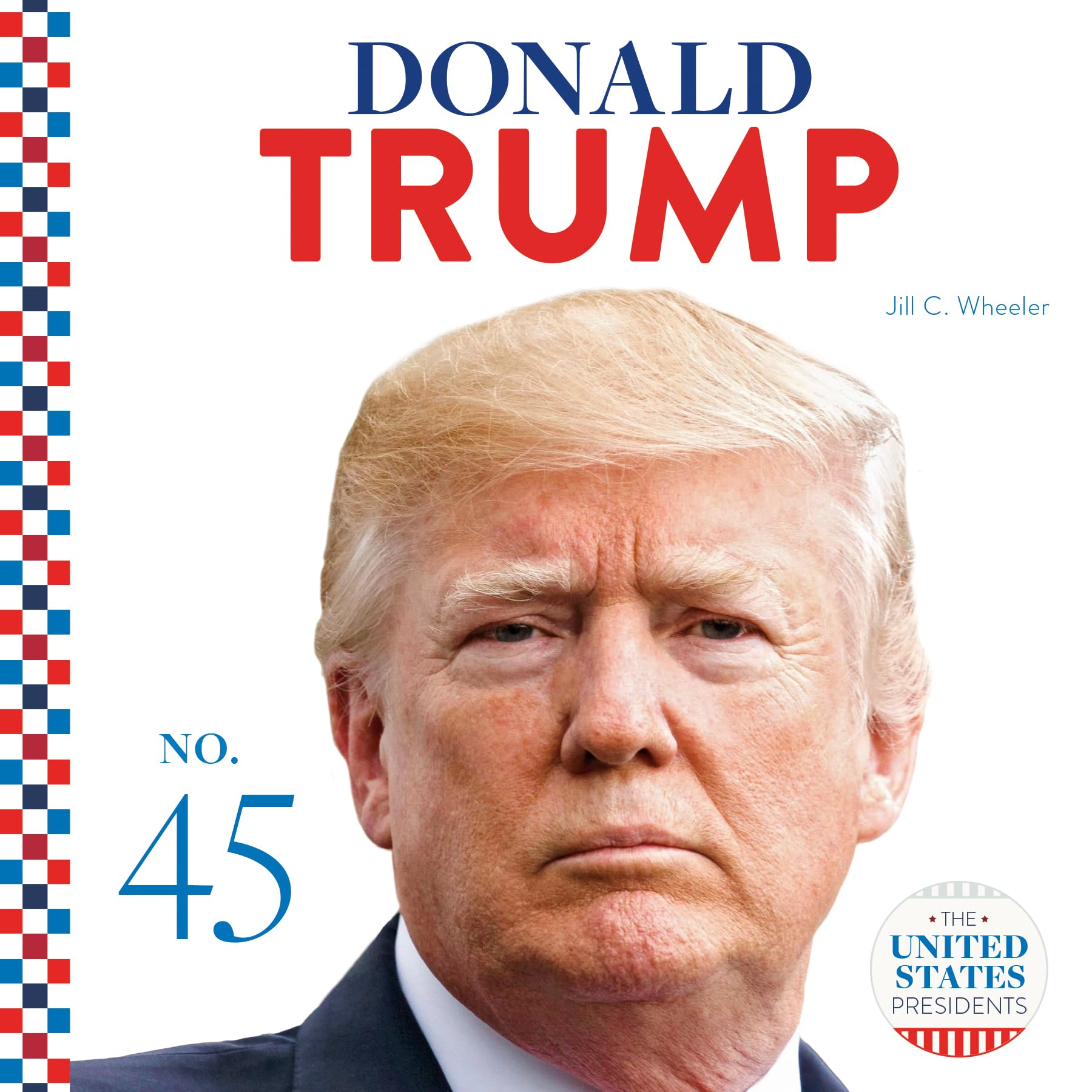 Donald Trump: No. 45 (United States Presidents): Wheeler, Jill C ...